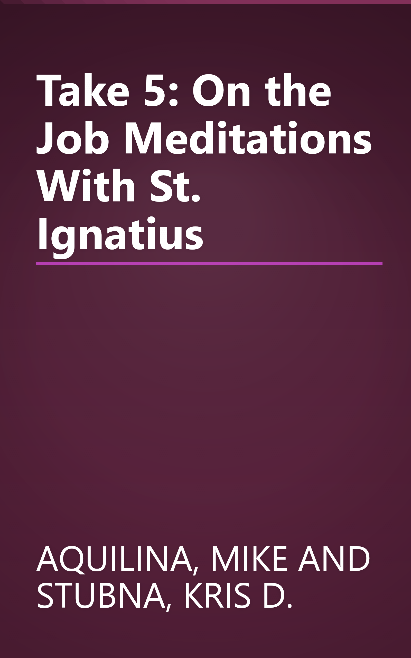 Take 5: On the Job Meditations With St. Ignatius book cover