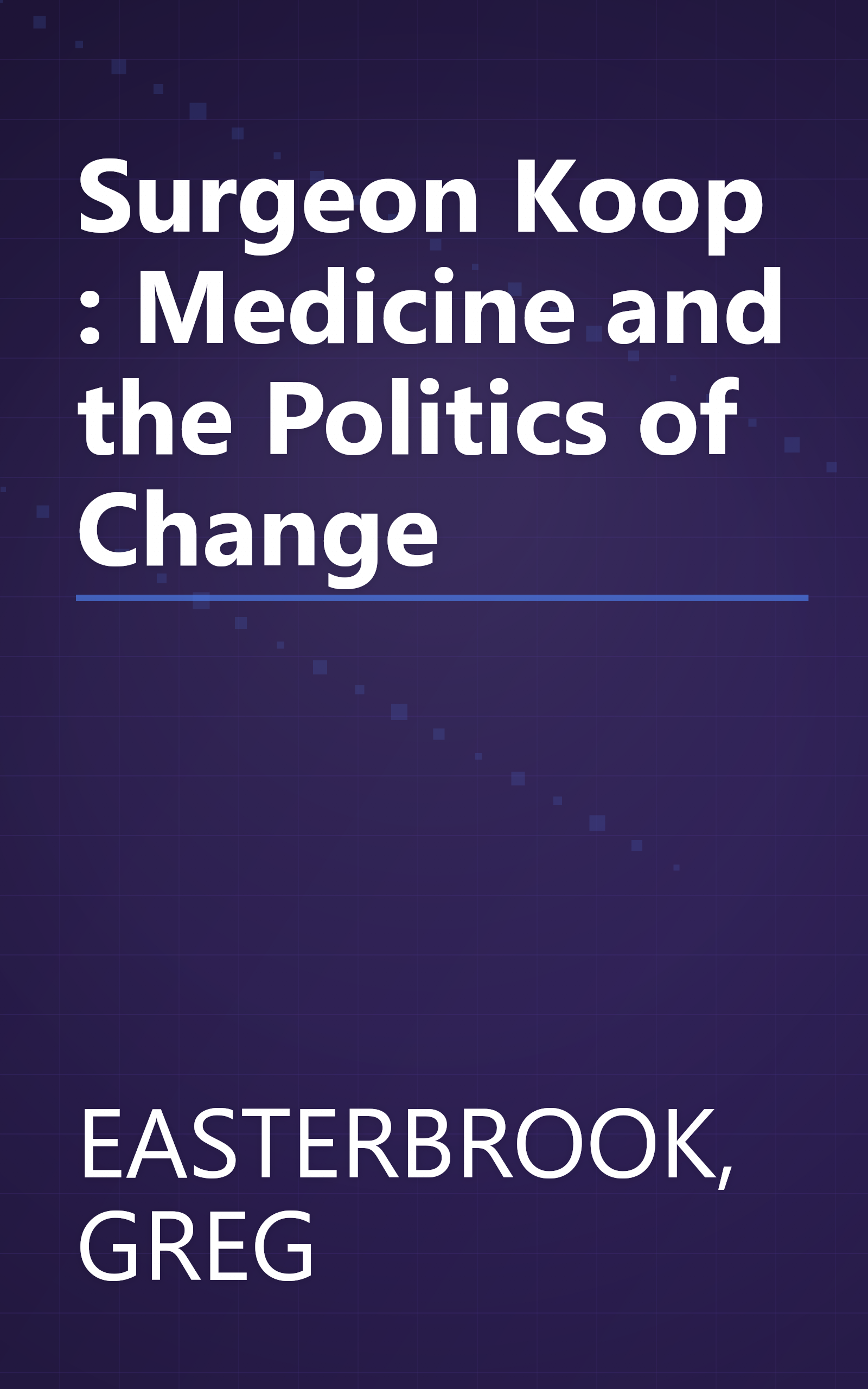 Surgeon Koop : Medicine and the Politics of Change book cover