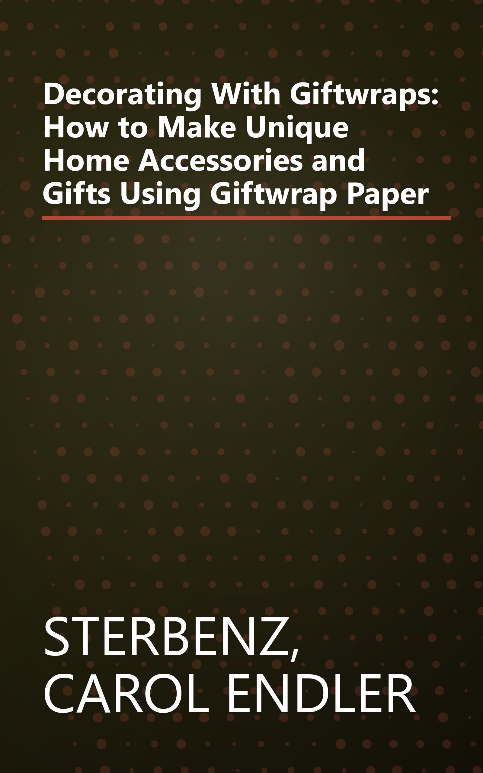 Decorating With Giftwraps: How to Make Unique Home Accessories and Gifts Using Giftwrap Paper book cover