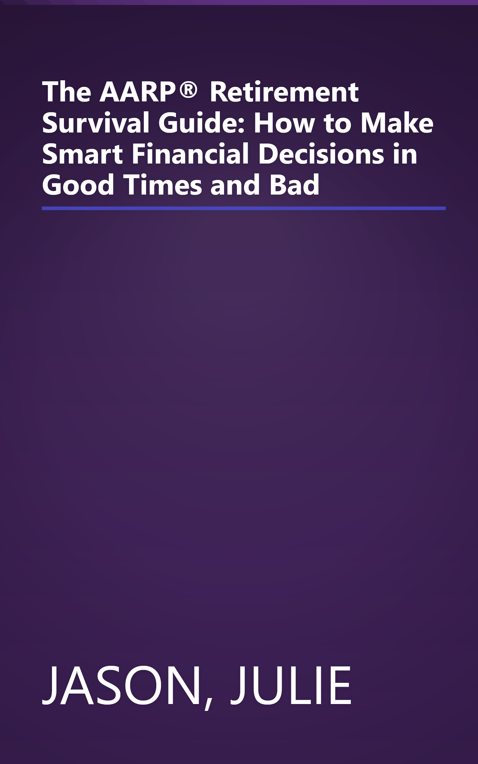The AARP® Retirement Survival Guide: How to Make Smart Financial Decisions in Good Times and Bad book cover
