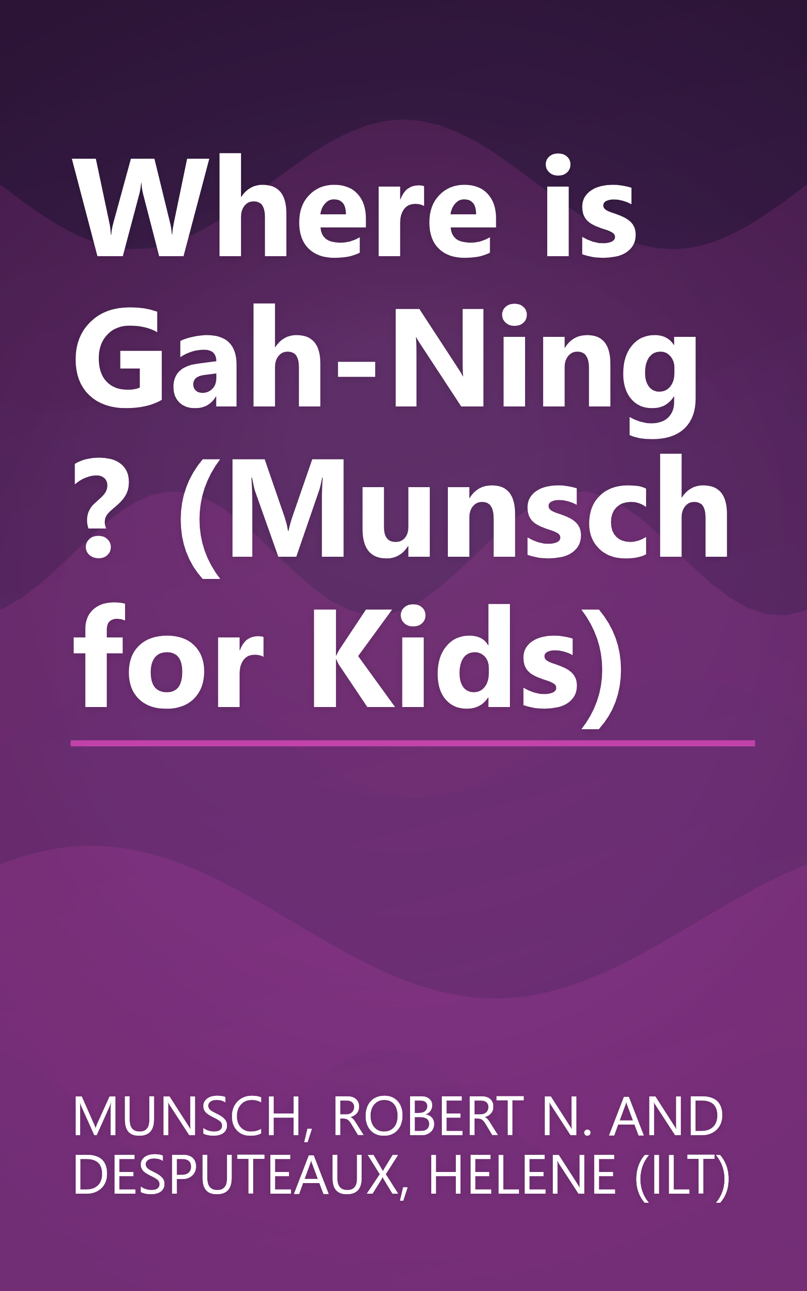 Where is Gah-Ning? (Munsch for Kids) book cover