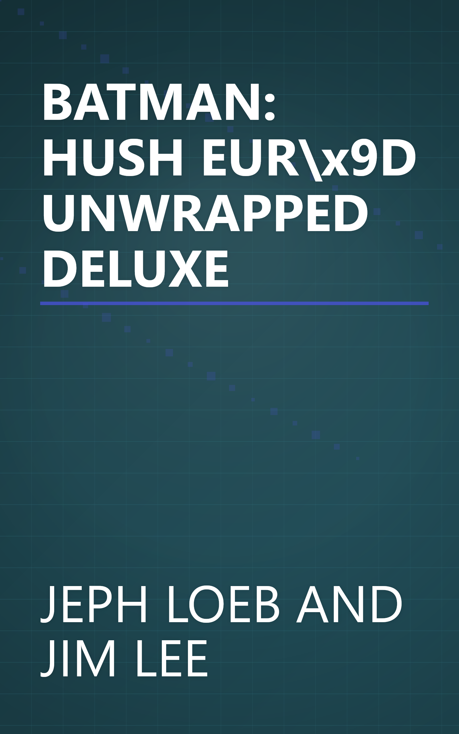 BATMAN: HUSH EUR\x9D UNWRAPPED DELUXE book cover