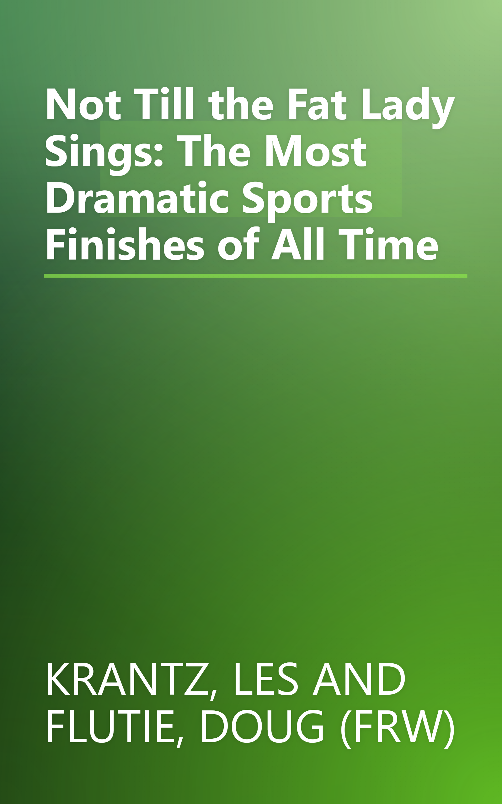 Not Till the Fat Lady Sings: The Most Dramatic Sports Finishes of All Time book cover
