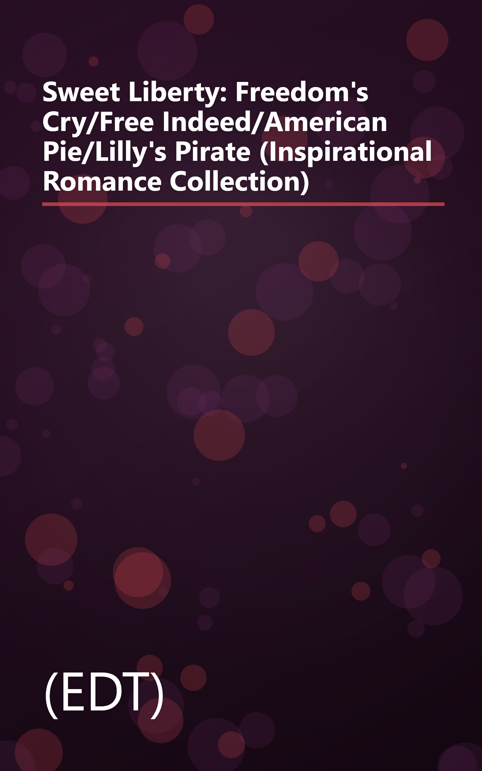 Sweet Liberty: Freedom's Cry/Free Indeed/American Pie/Lilly's Pirate (Inspirational Romance Collection) book cover