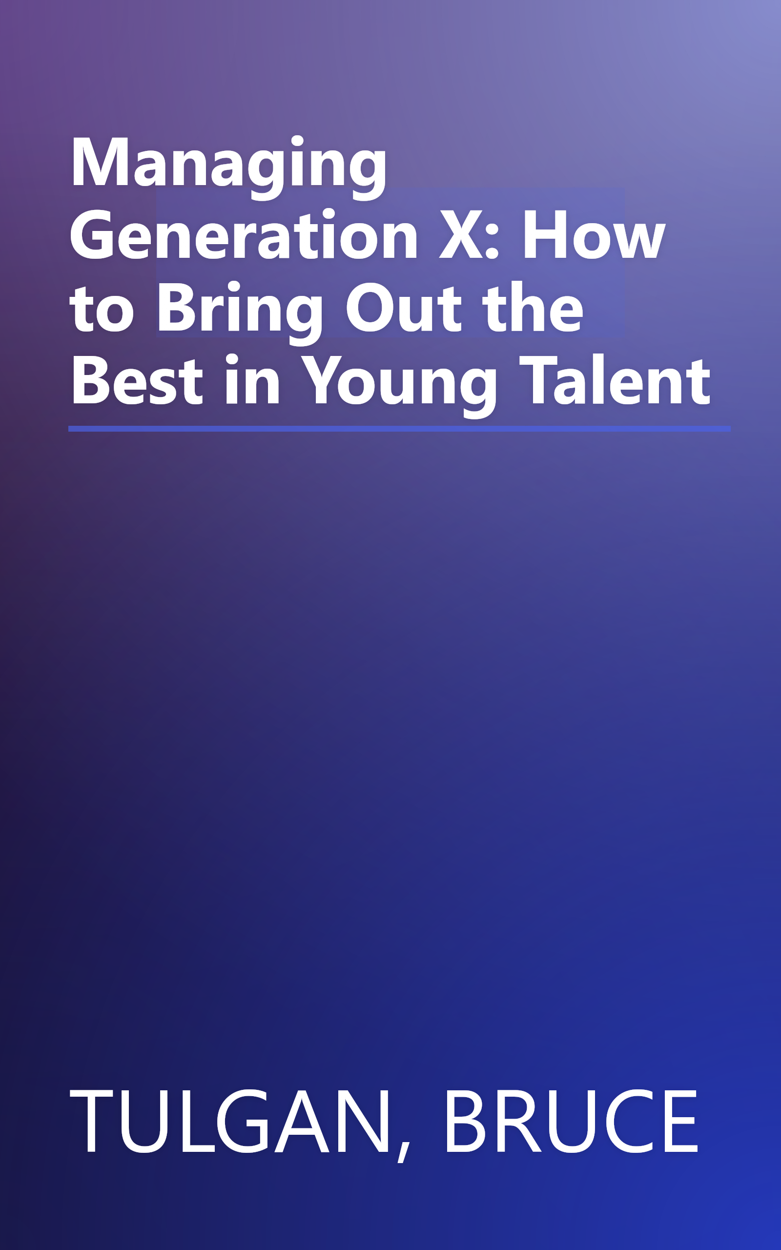 Managing Generation X: How to Bring Out the Best in Young Talent book cover