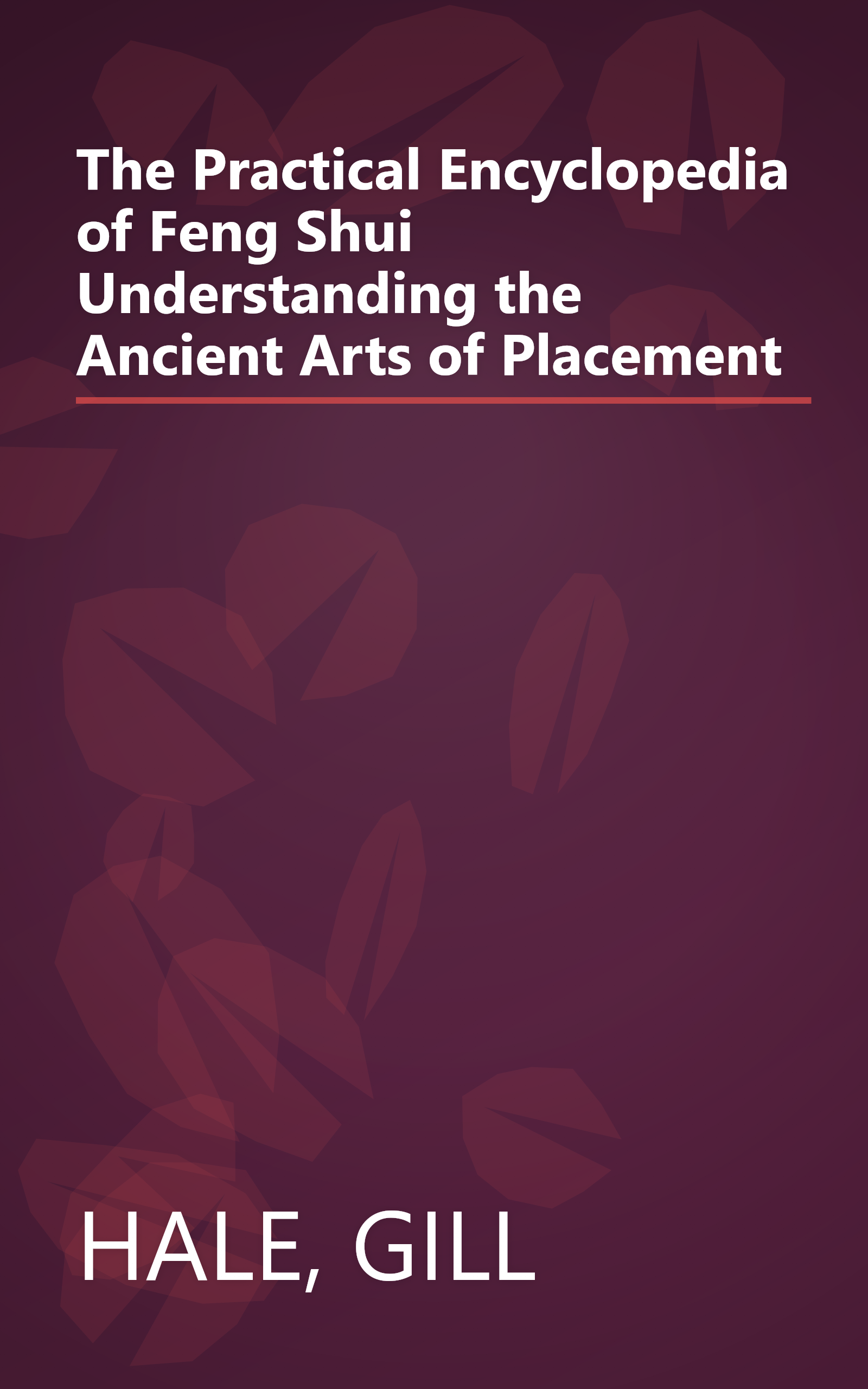 The Practical Encyclopedia of Feng Shui Understanding the Ancient Arts of Placement book cover