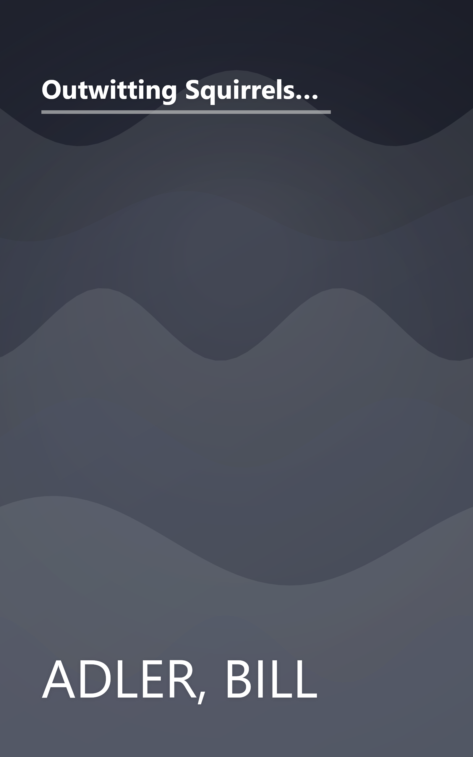 Outwitting Squirrels: 101 Cunning Strategems to Reduce Dramatically the Egregious Misappropriation of Seed from Your Birdfeeder by Squirrels book cover