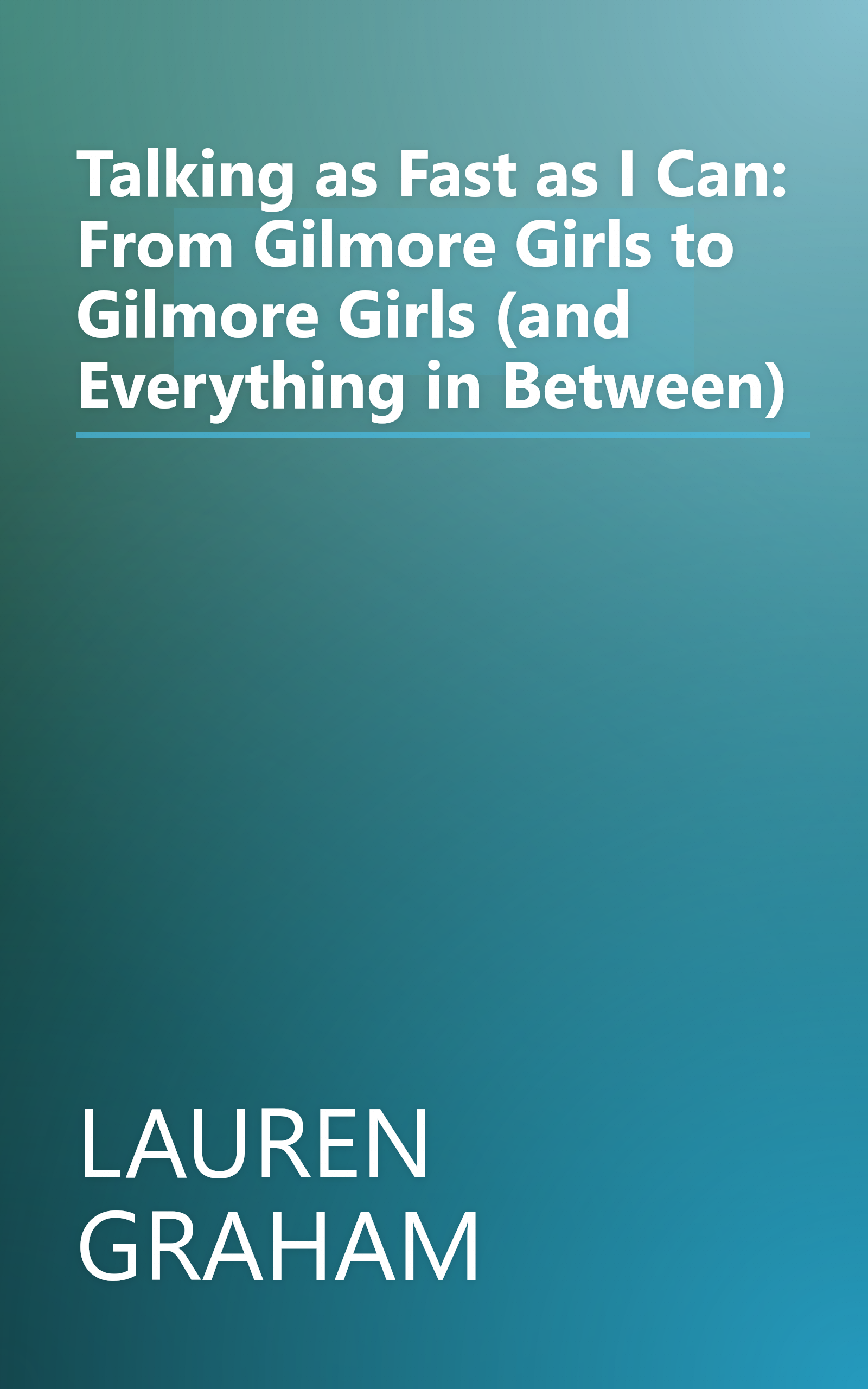 Talking as Fast as I Can: From Gilmore Girls to Gilmore Girls (and Everything in Between) book cover