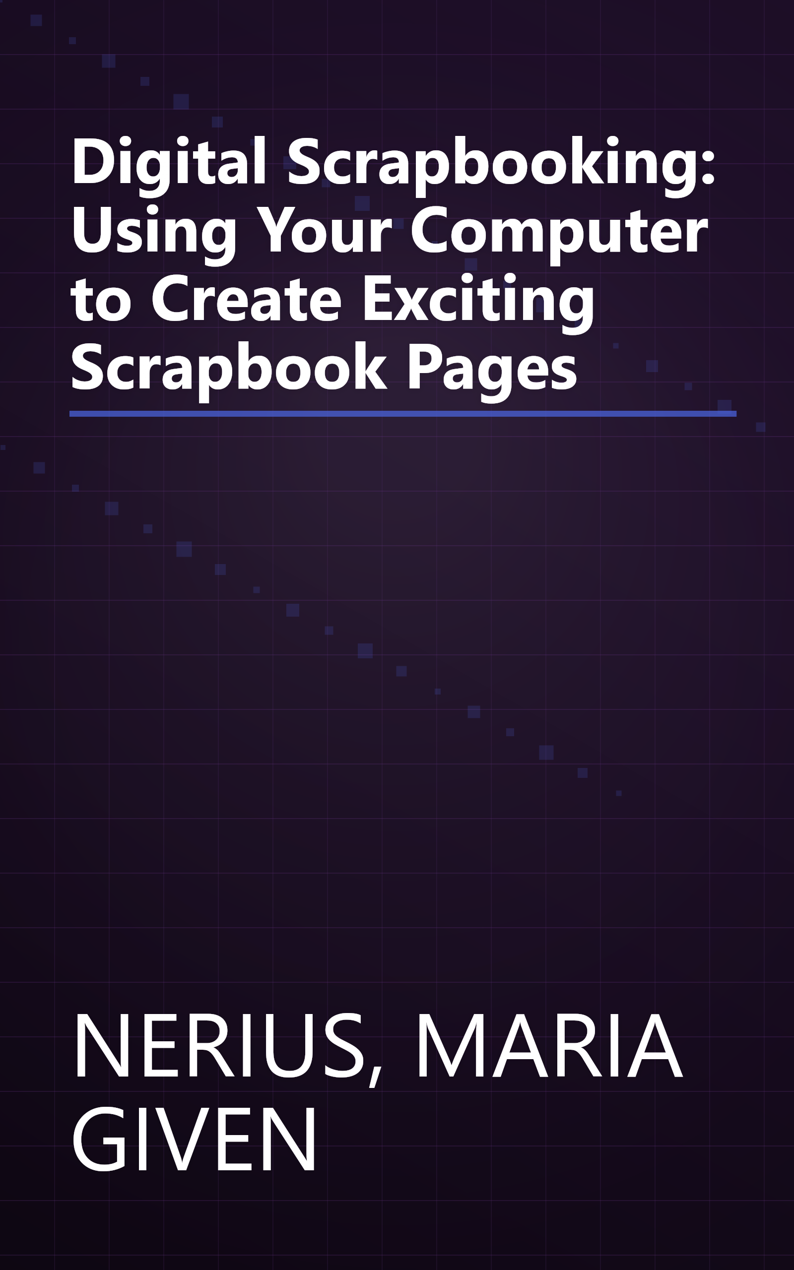 Digital Scrapbooking: Using Your Computer to Create Exciting Scrapbook Pages book cover