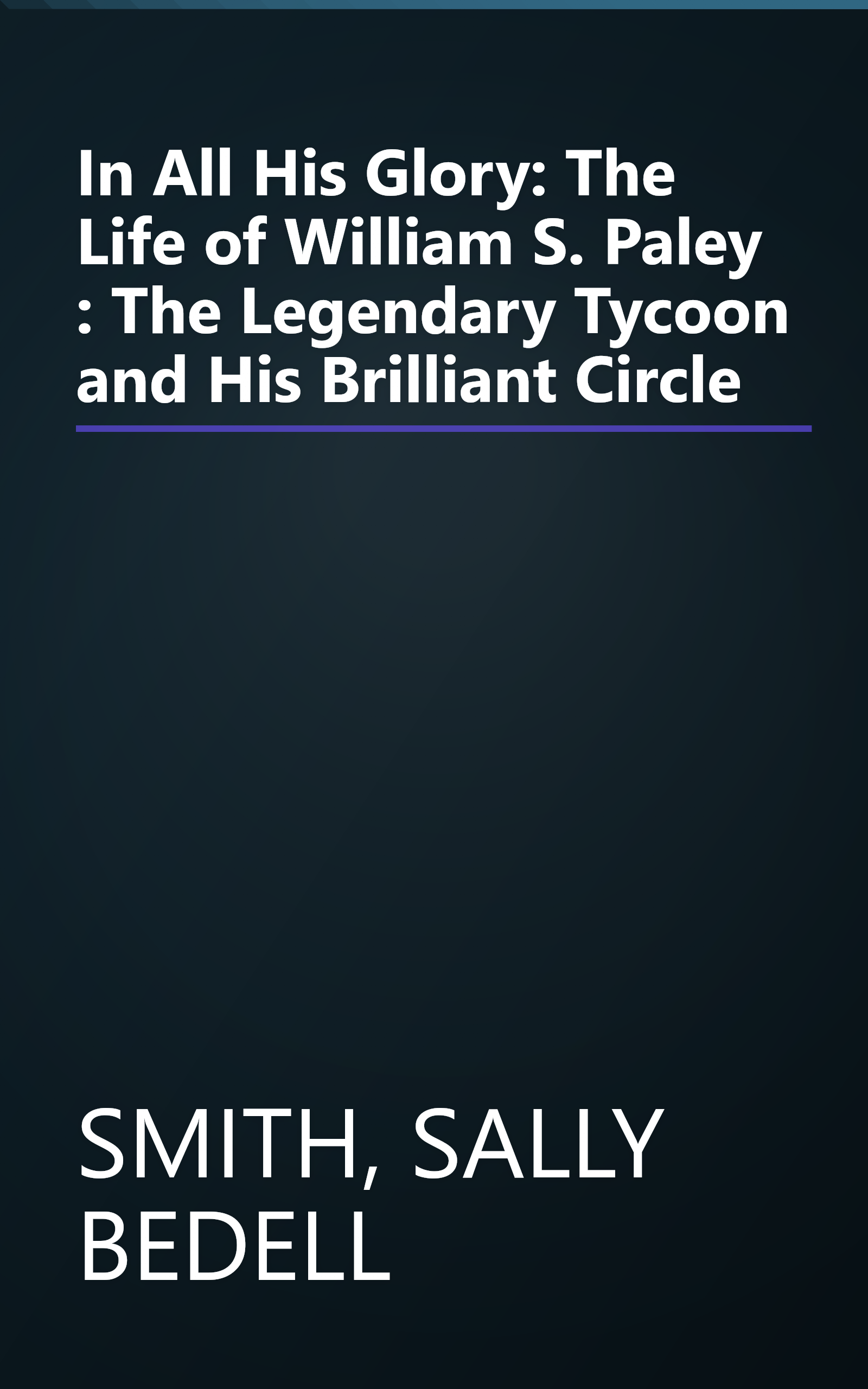 In All His Glory: The Life of William S. Paley : The Legendary Tycoon and His Brilliant Circle book cover
