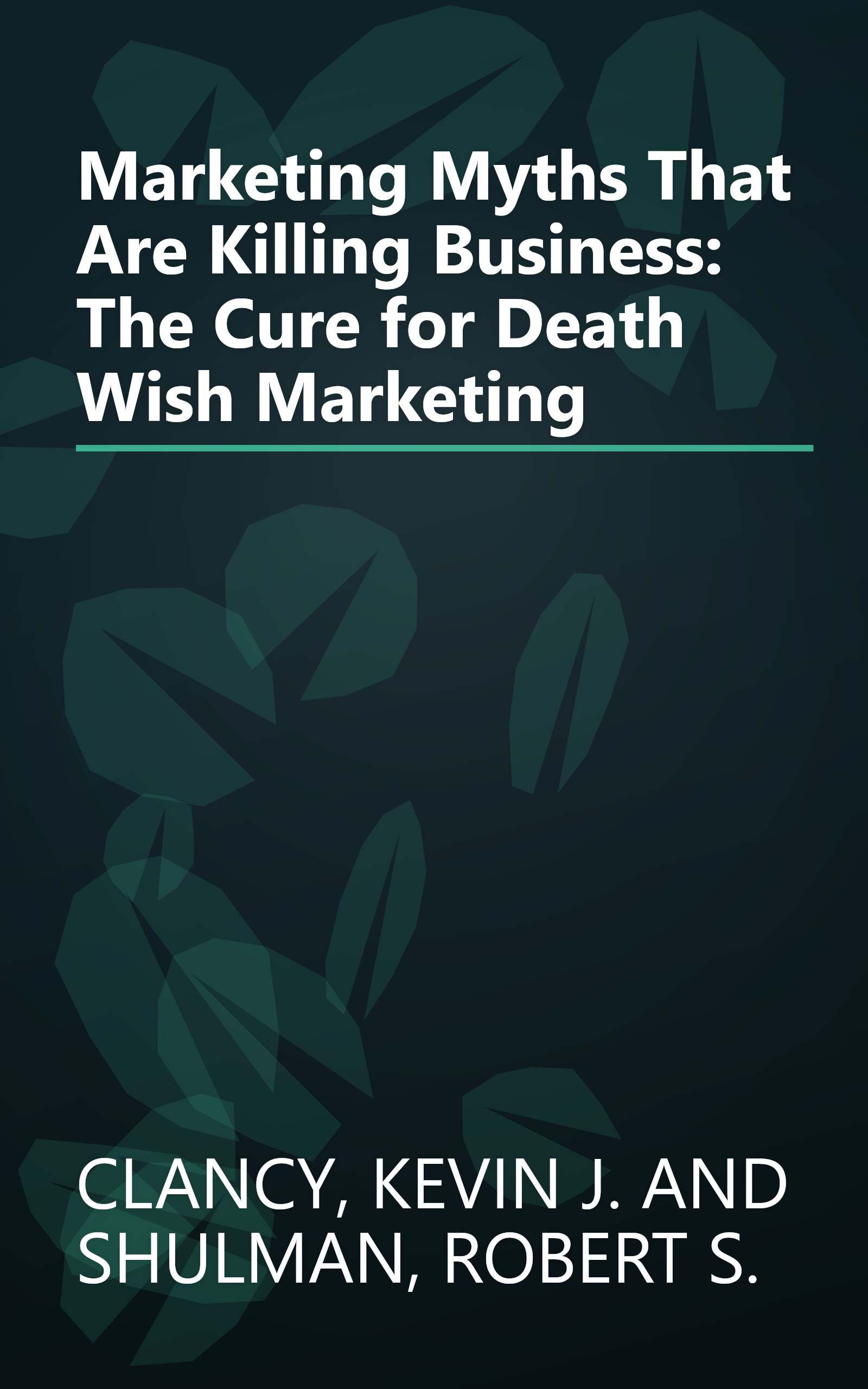 Marketing Myths That Are Killing Business: The Cure for Death Wish Marketing book cover