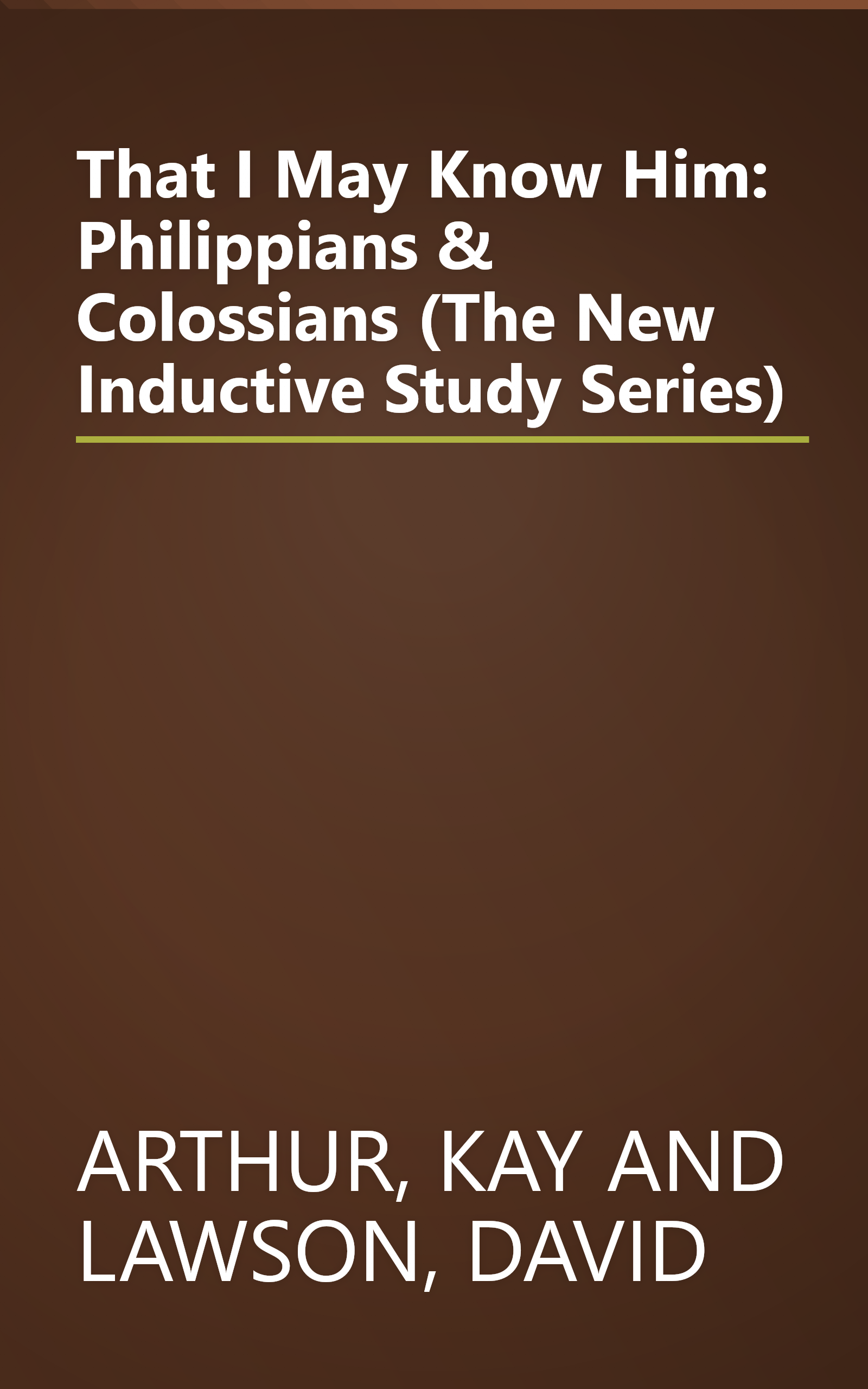 That I May Know Him: Philippians & Colossians (The New Inductive Study Series) book cover