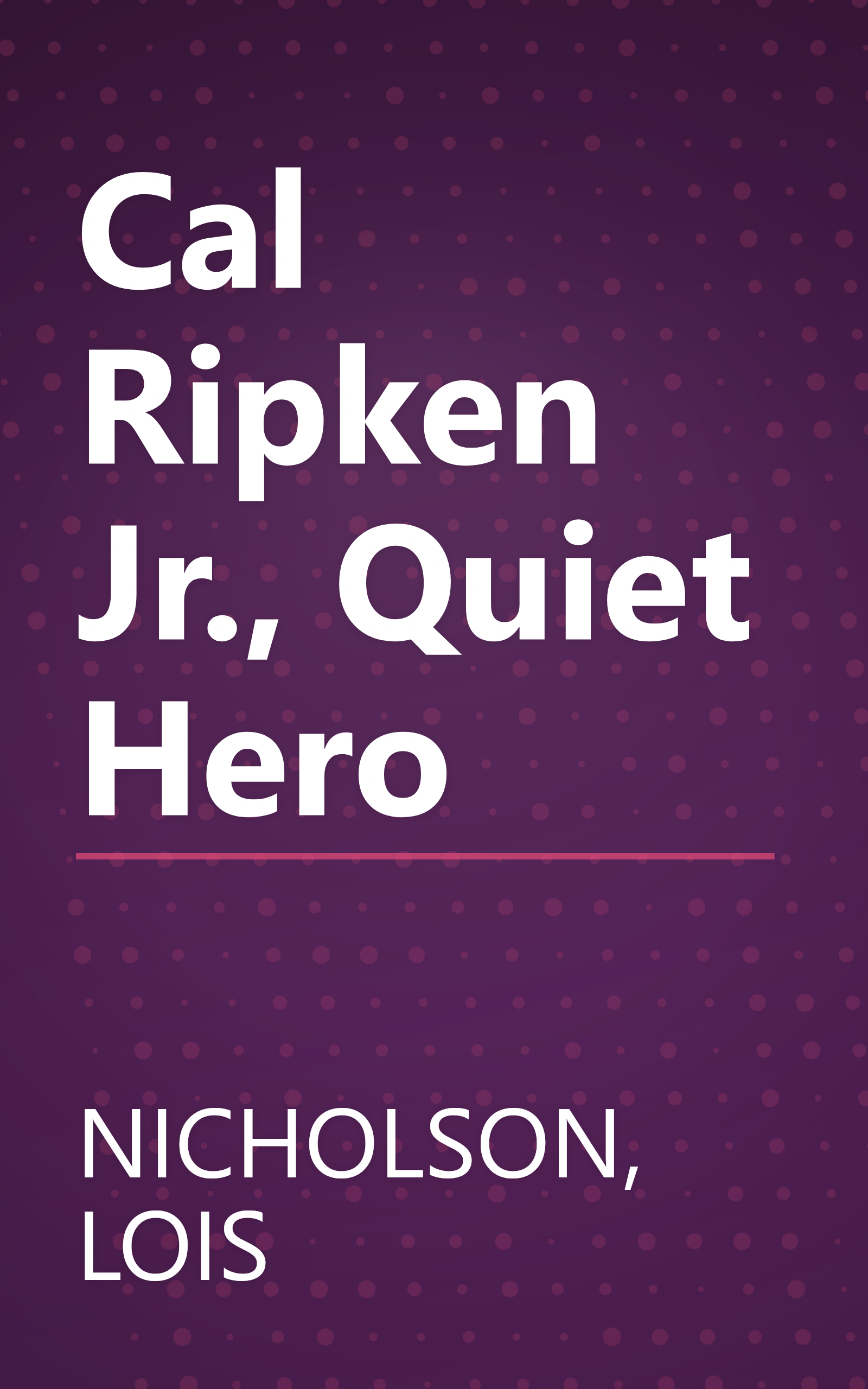 Cal Ripken Jr., Quiet Hero book cover