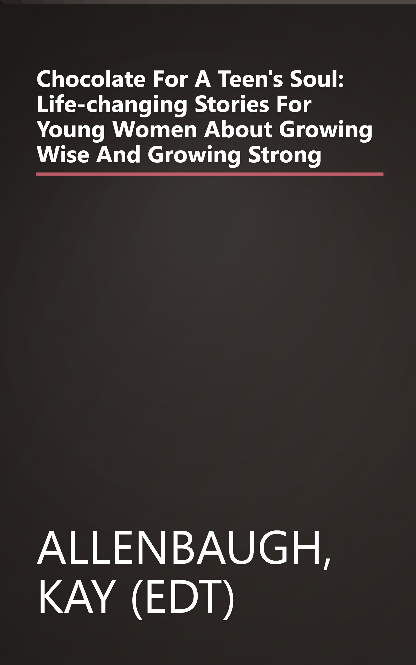 Chocolate For A Teen's Soul: Life-changing Stories For Young Women About Growing Wise And Growing Strong book cover