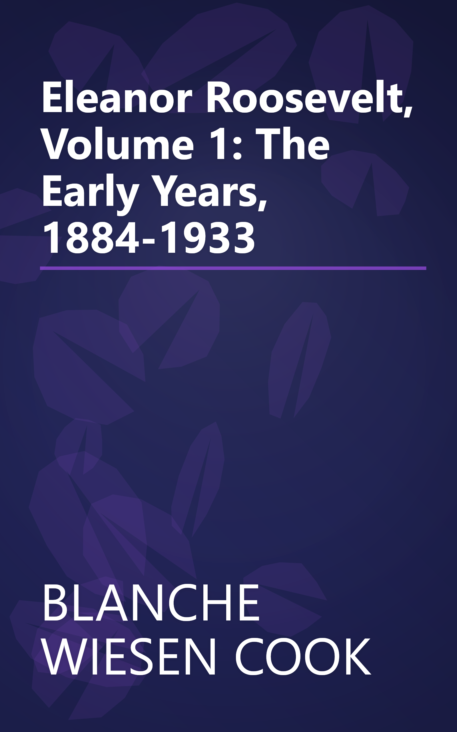 Eleanor Roosevelt, Volume 1: The Early Years, 1884-1933 book cover
