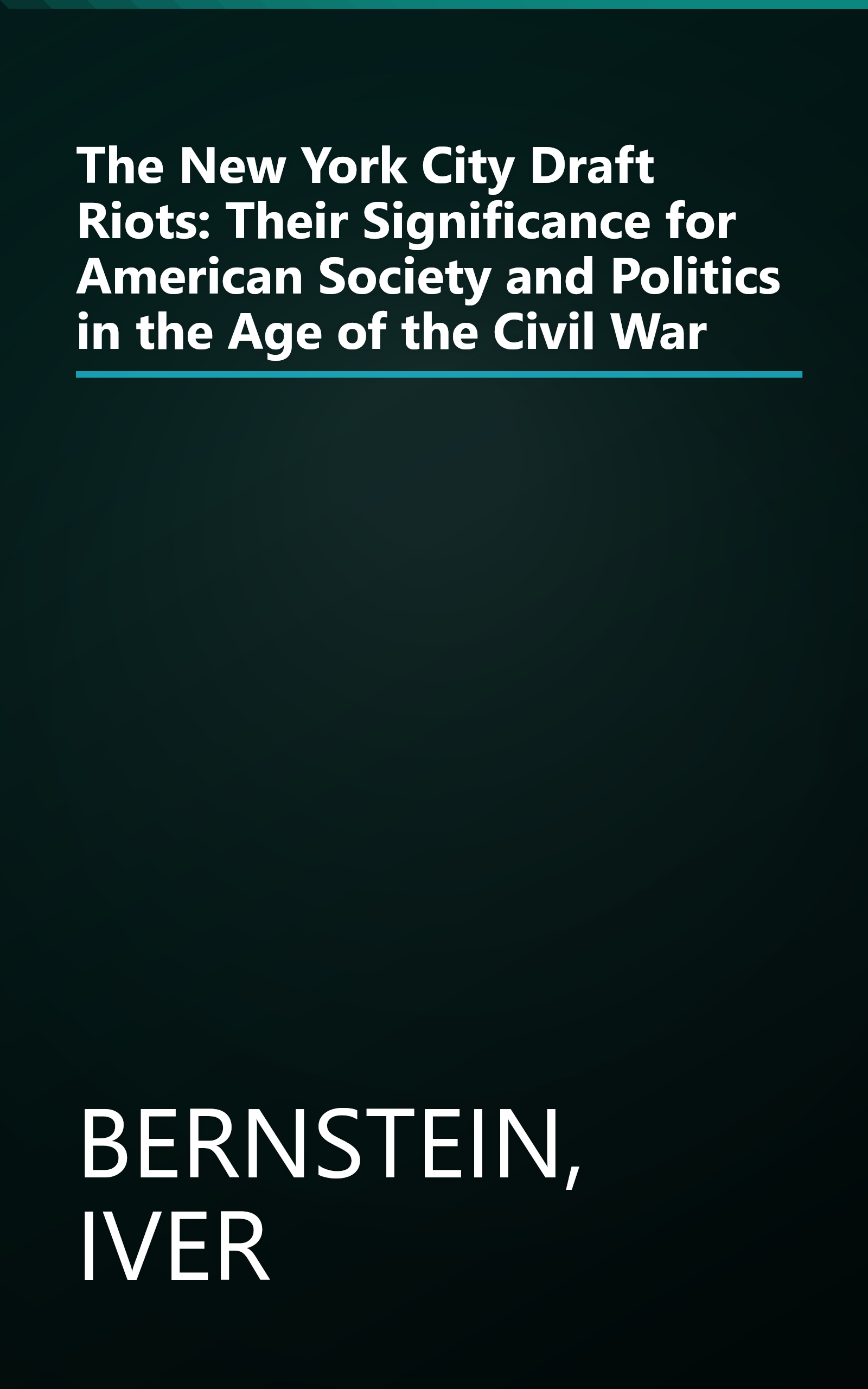 The New York City Draft Riots: Their Significance for American Society and Politics in the Age of the Civil War book cover