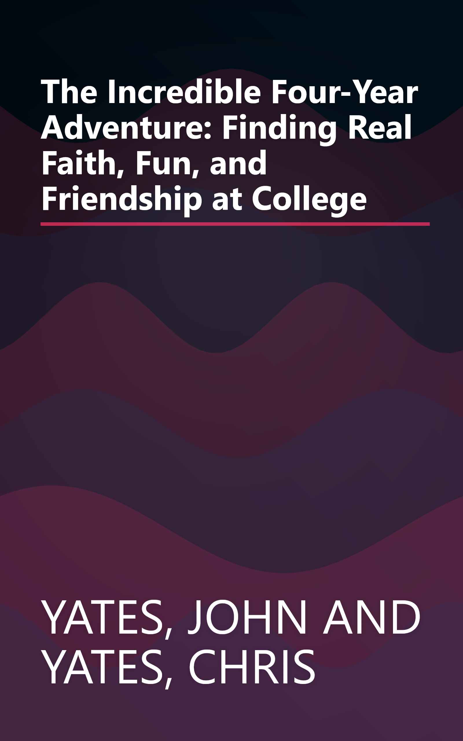 The Incredible Four-Year Adventure: Finding Real Faith, Fun, and Friendship at College book cover