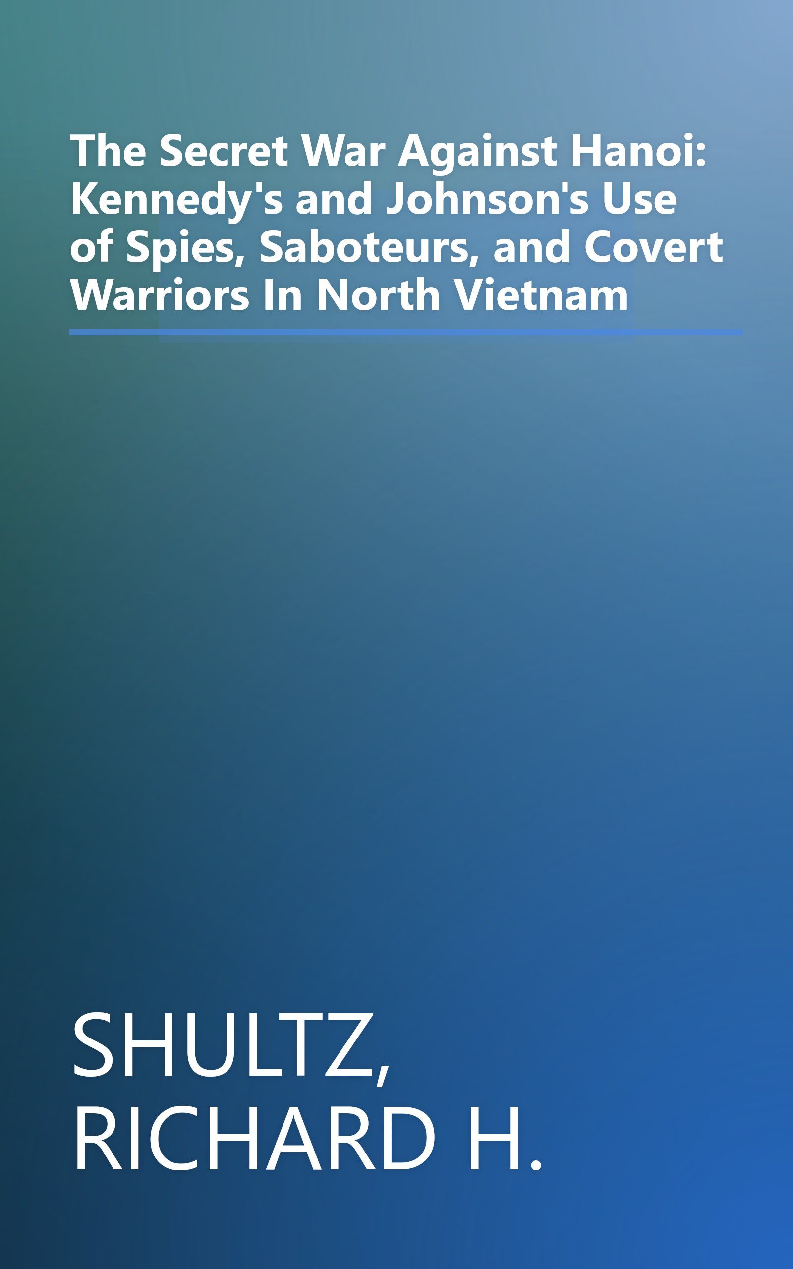 The Secret War Against Hanoi: Kennedy's and Johnson's Use of Spies, Saboteurs, and Covert Warriors In North Vietnam book cover