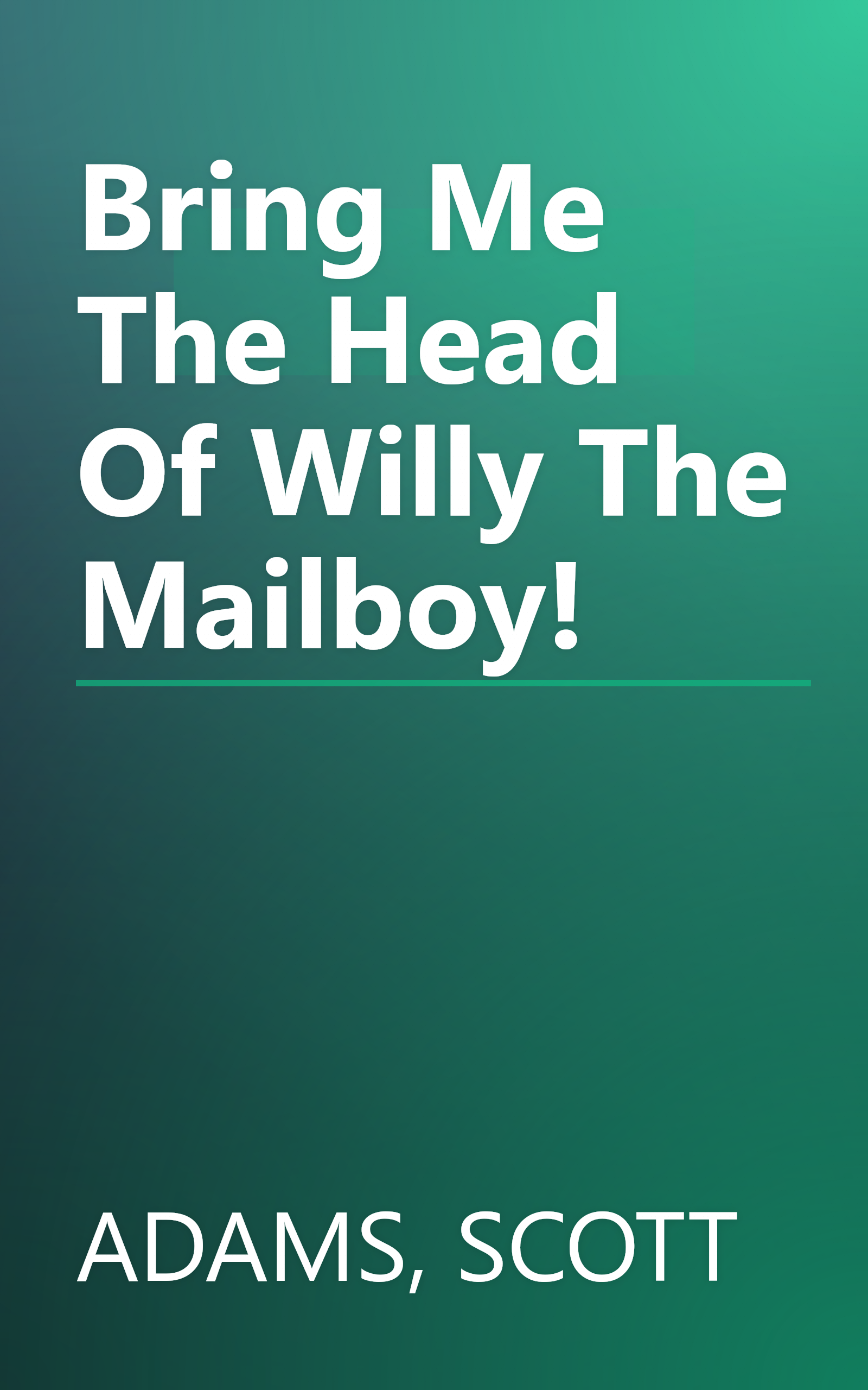 Bring Me The Head Of Willy The Mailboy! book cover