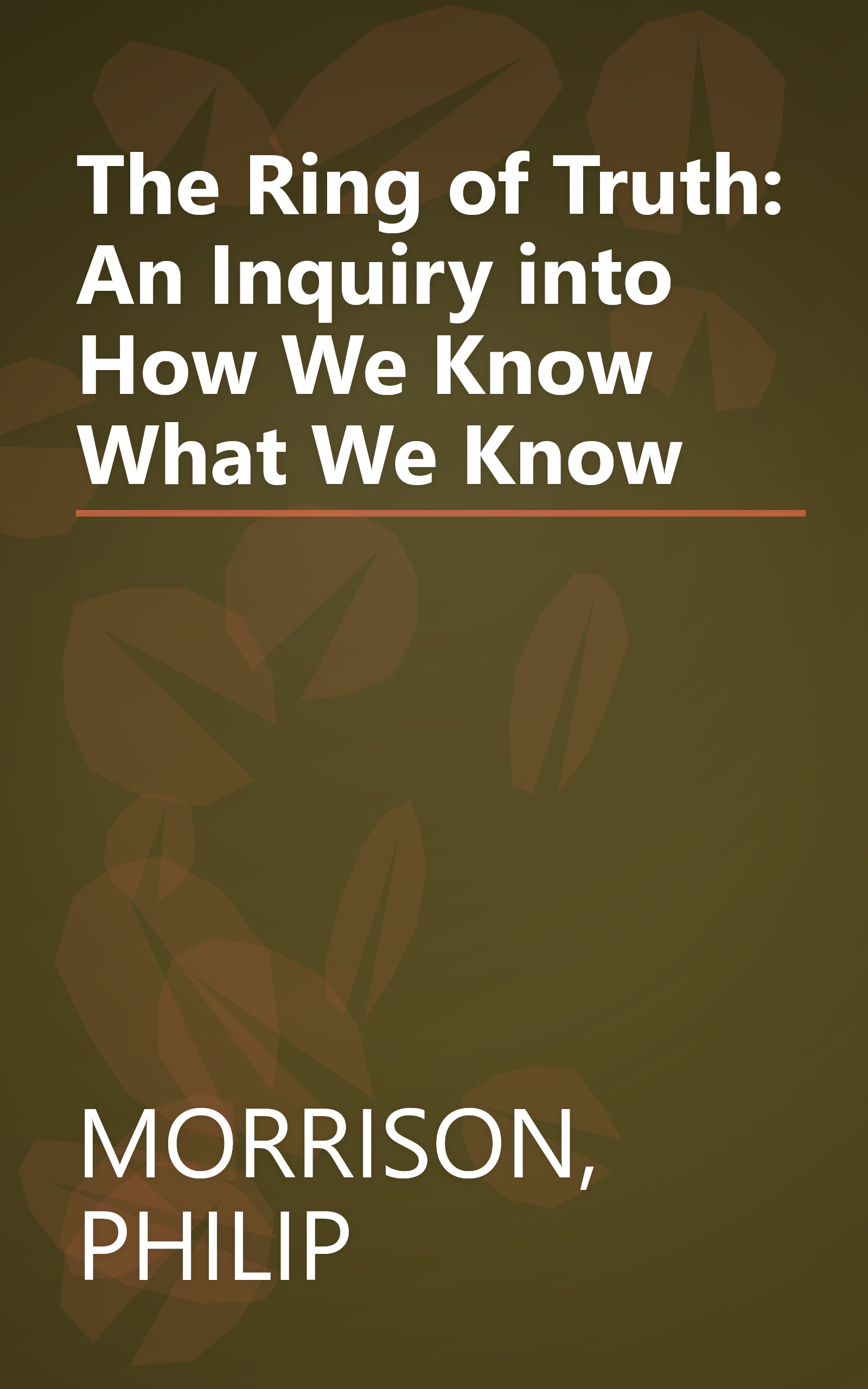 The Ring of Truth: An Inquiry into How We Know What We Know book cover