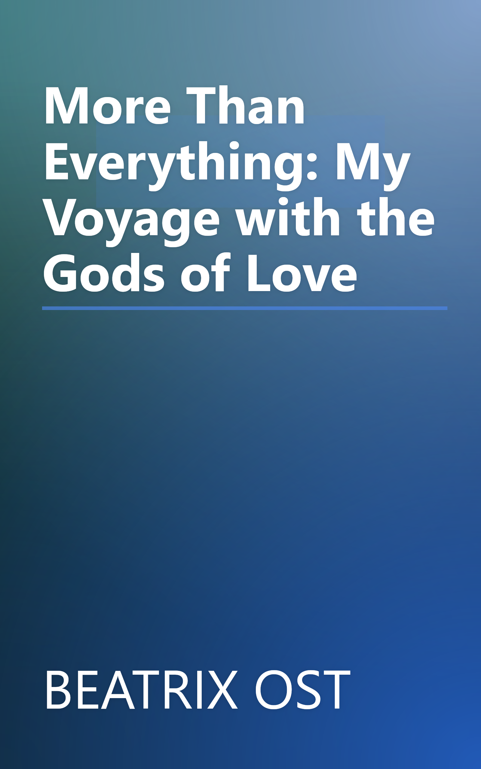 More Than Everything: My Voyage with the Gods of Love book cover