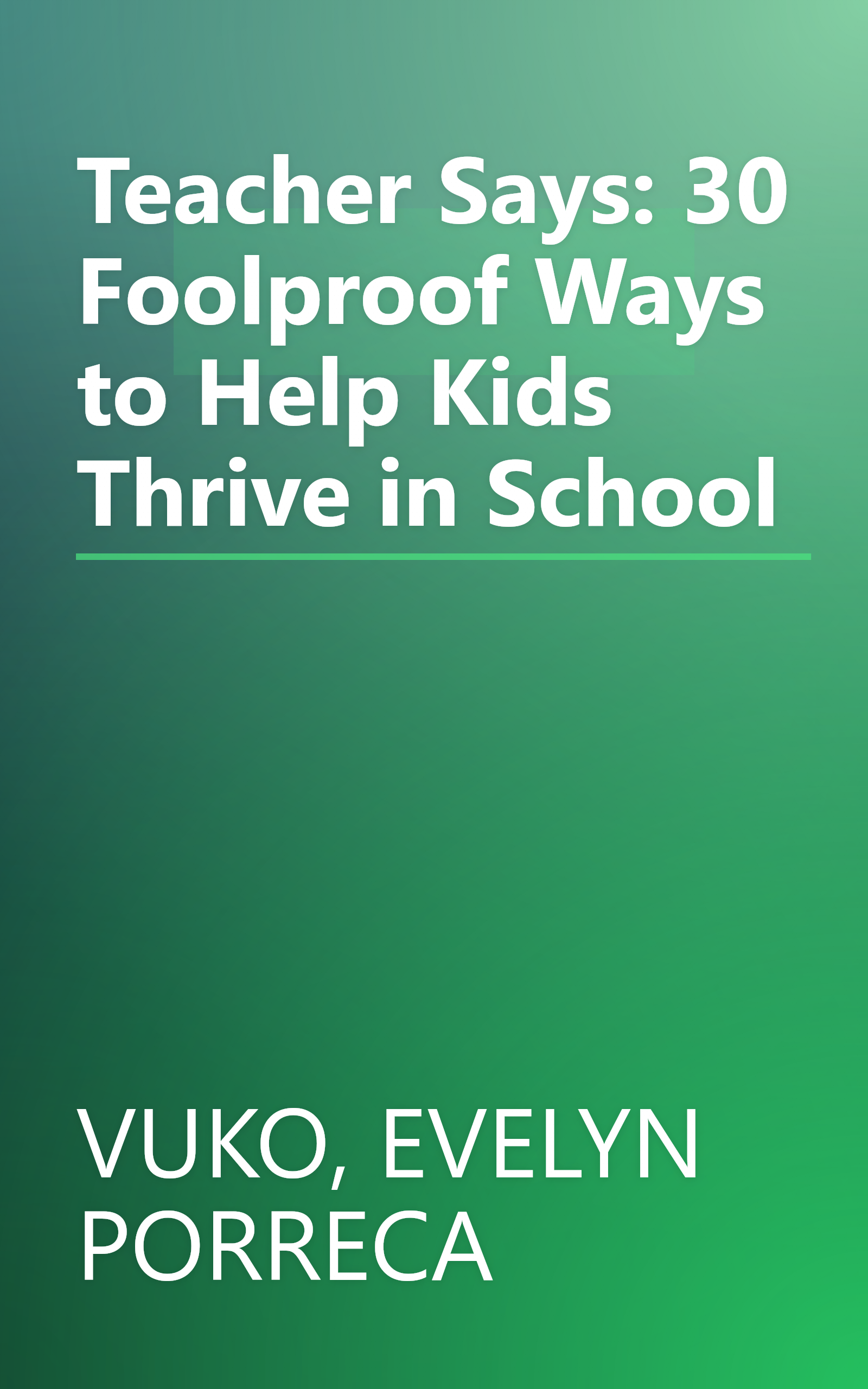 Teacher Says: 30 Foolproof Ways to Help Kids Thrive in School book cover