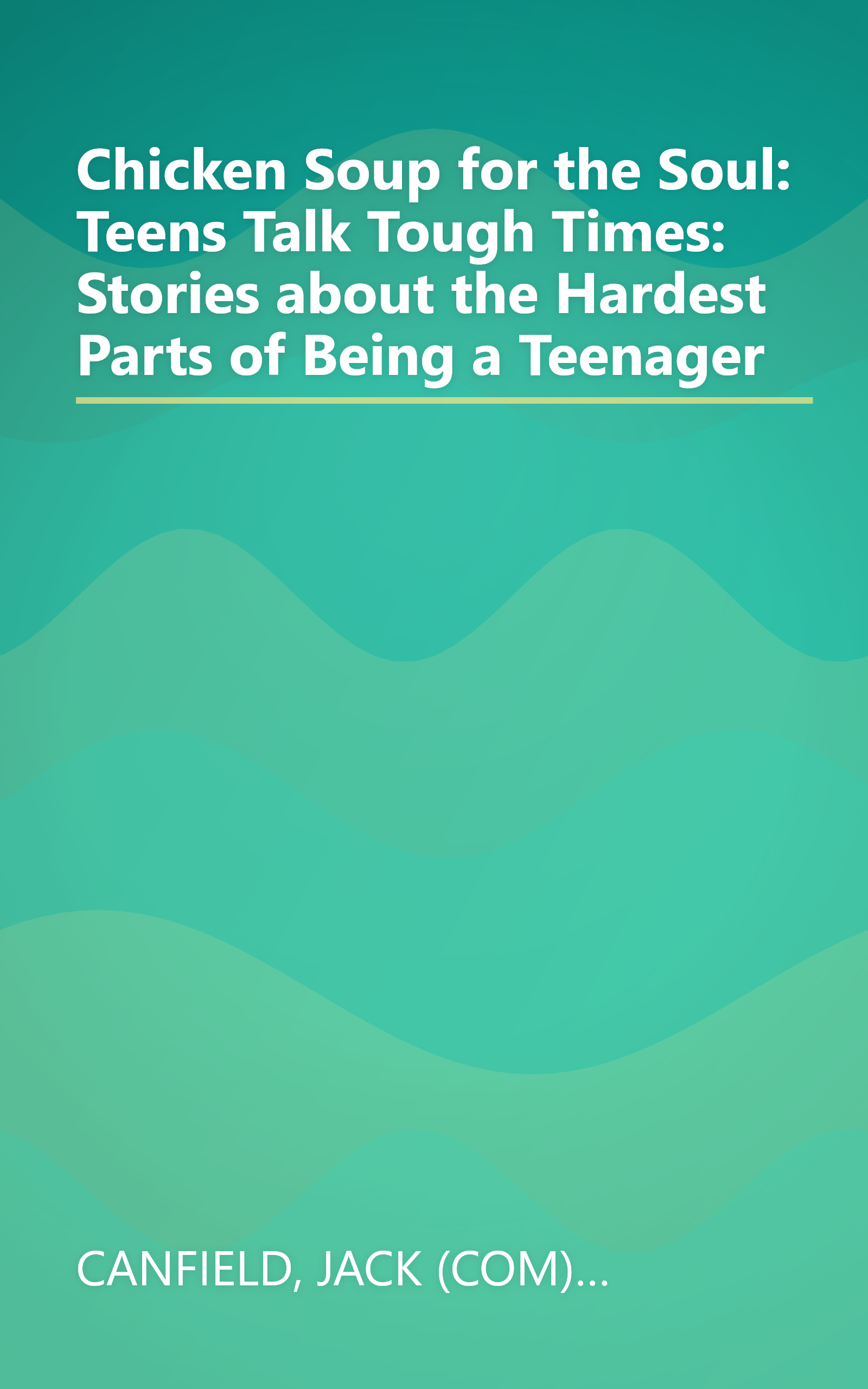 Chicken Soup for the Soul: Teens Talk Tough Times: Stories about the Hardest Parts of Being a Teenager book cover