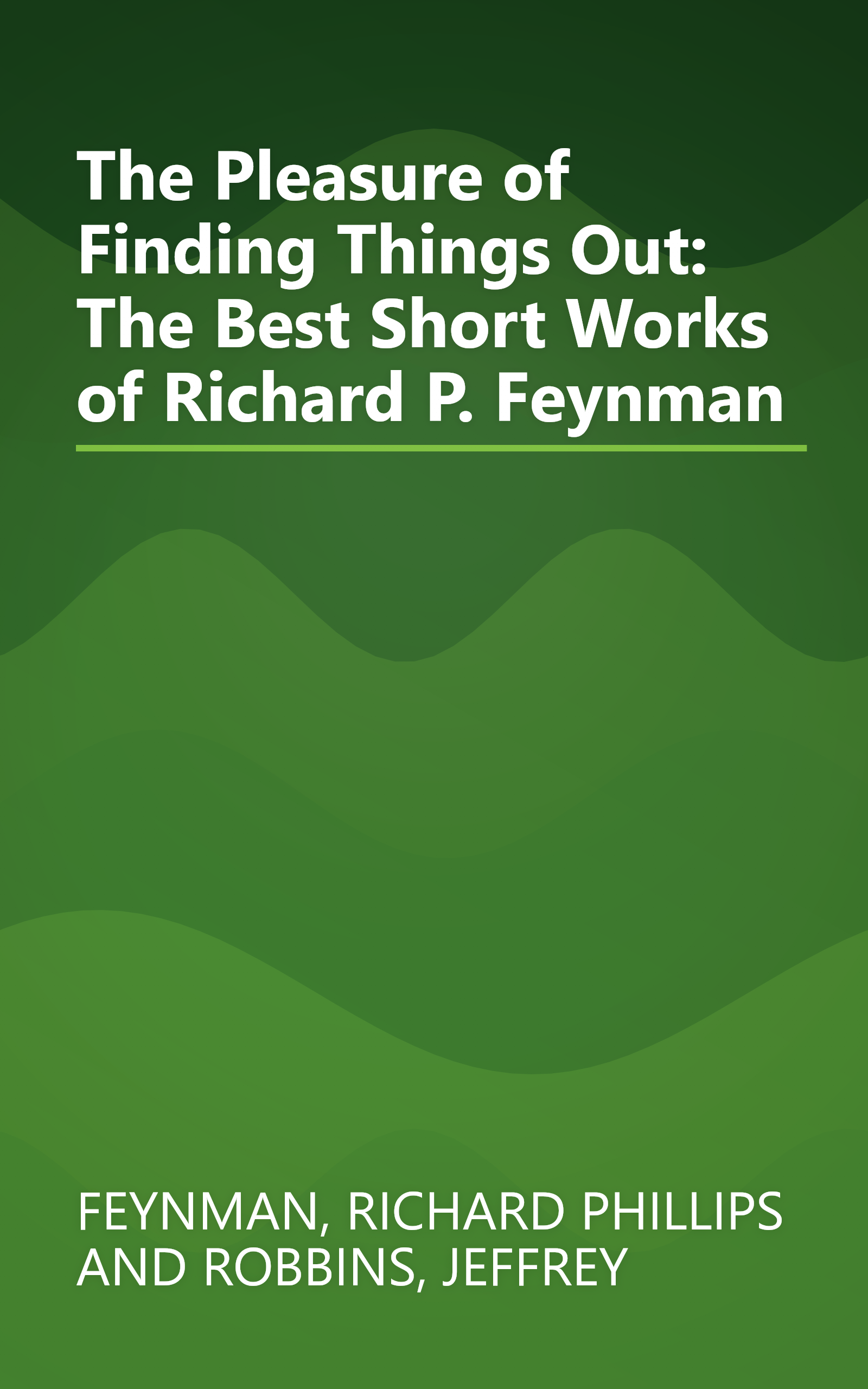 The Pleasure of Finding Things Out: The Best Short Works of Richard P. Feynman book cover