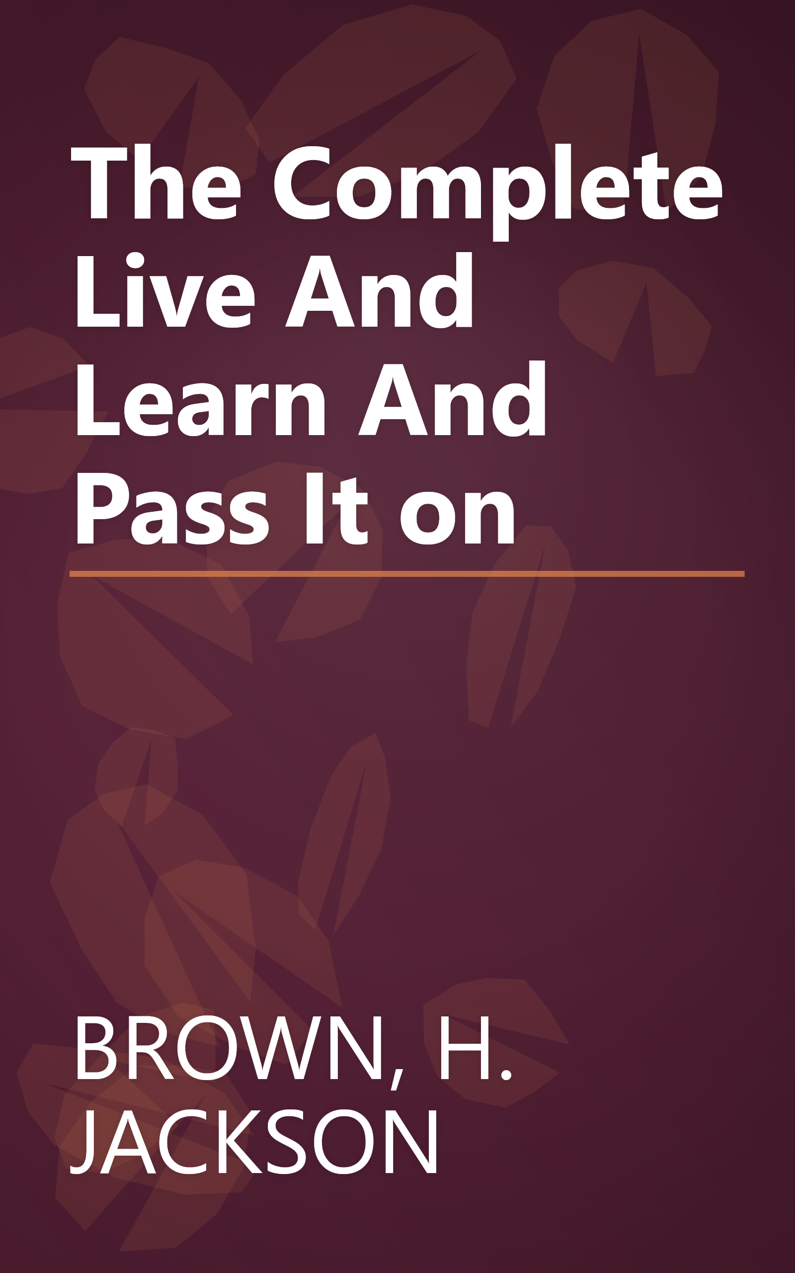 The Complete Live And Learn And Pass It on book cover