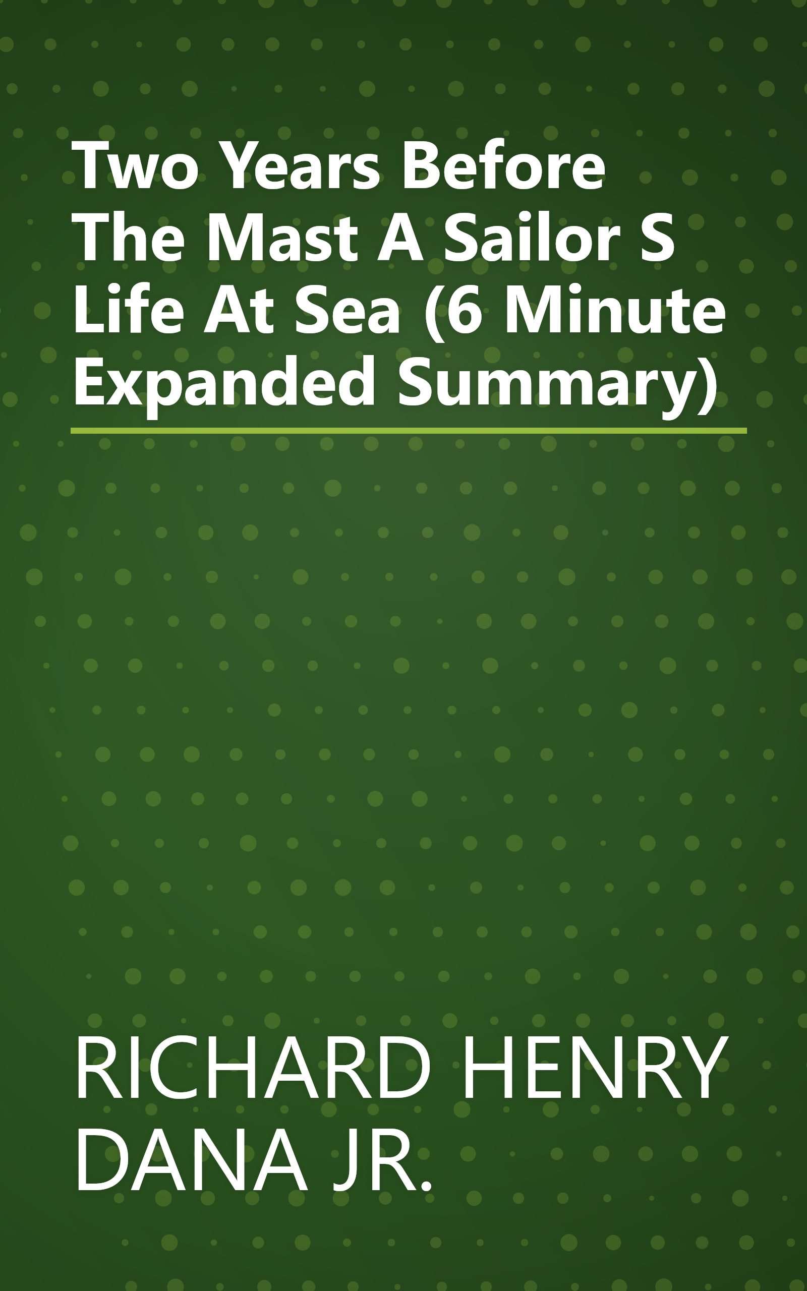 Two Years Before The Mast  A Sailor S Life At Sea (6 Minute   Expanded Summary) book cover