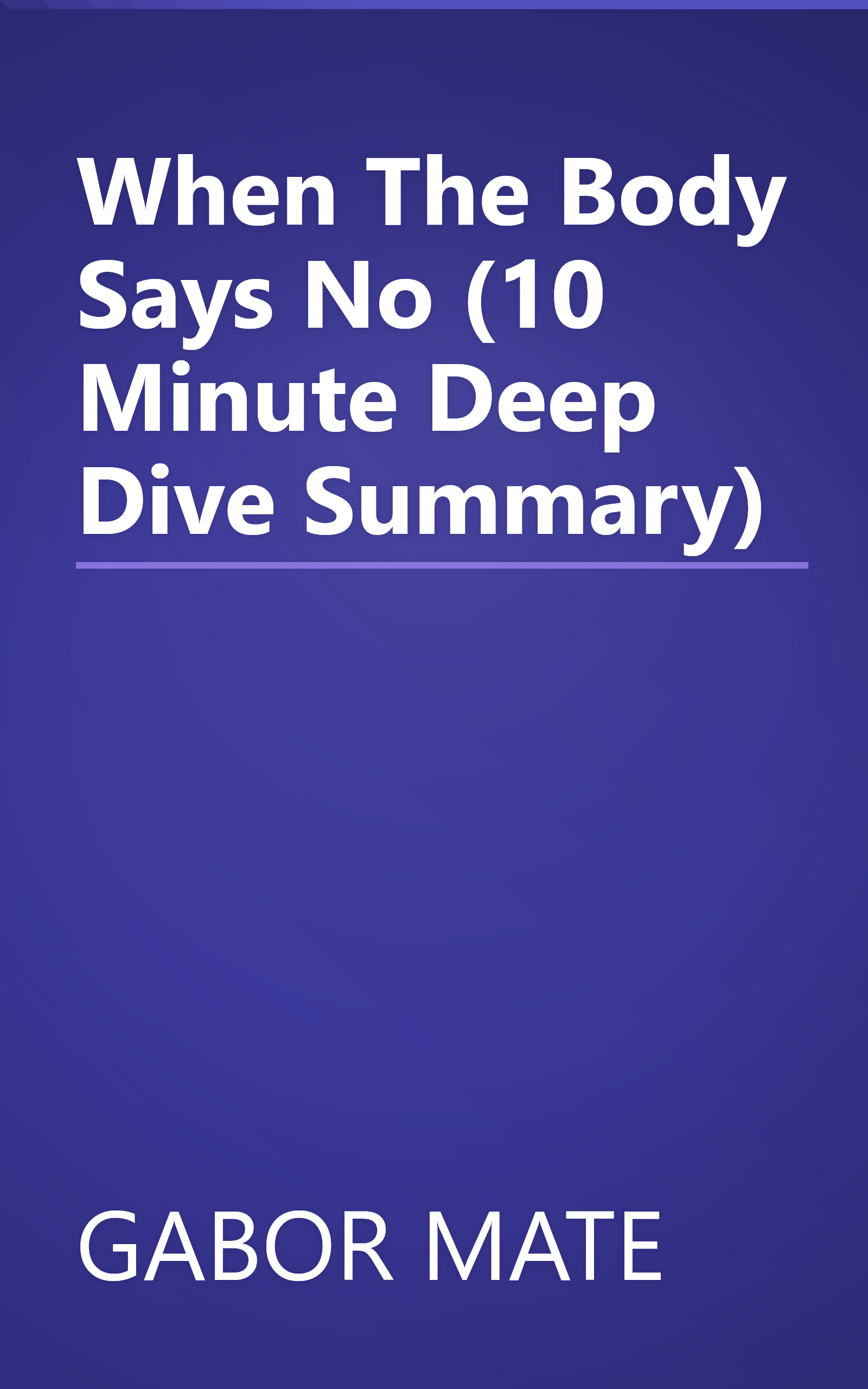 When The Body Says No (10 Minute   Deep Dive Summary) book cover