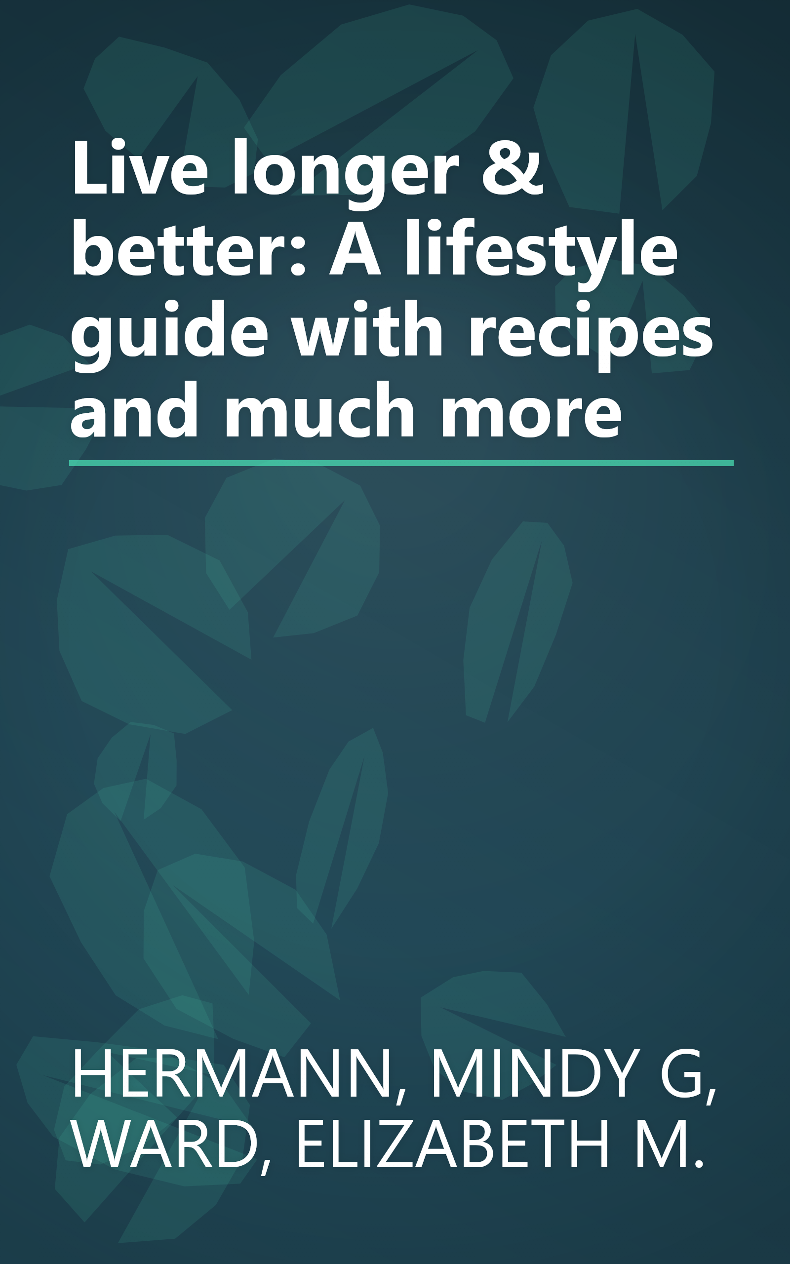 Live longer & better: A lifestyle guide with recipes and much more book cover