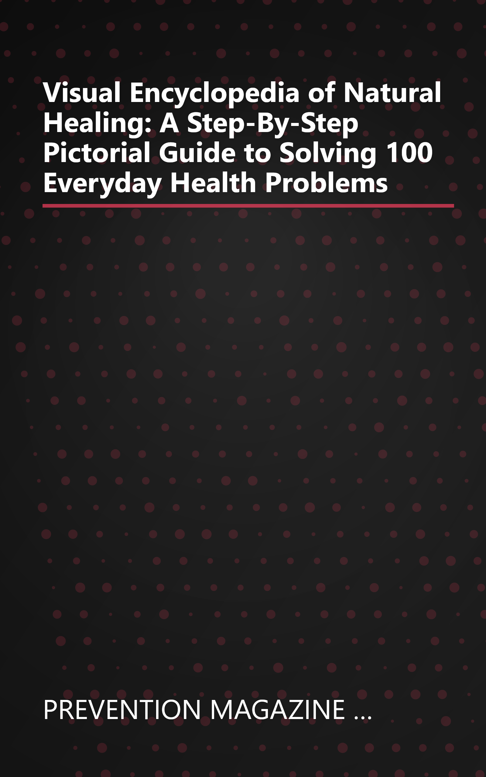 Visual Encyclopedia of Natural Healing: A Step-By-Step Pictorial Guide to Solving 100 Everyday Health Problems book cover