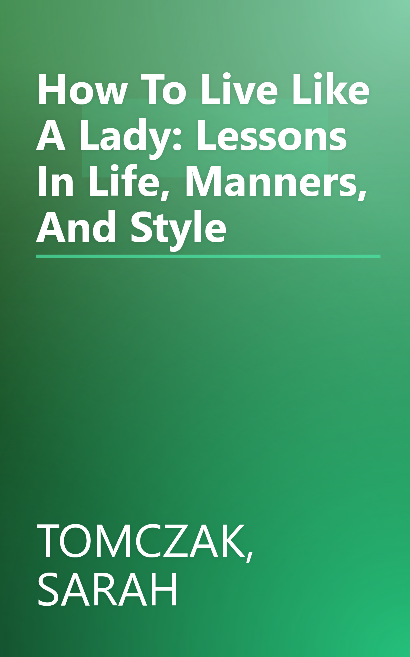 How To Live Like A Lady: Lessons In Life, Manners, And Style book cover
