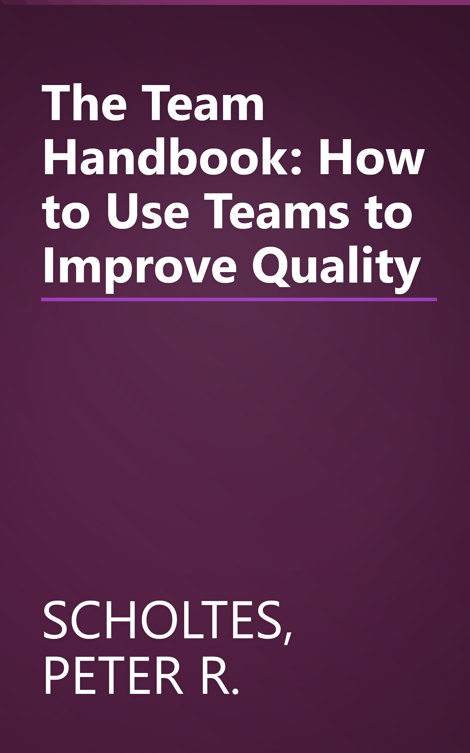 The Team Handbook: How to Use Teams to Improve Quality book cover