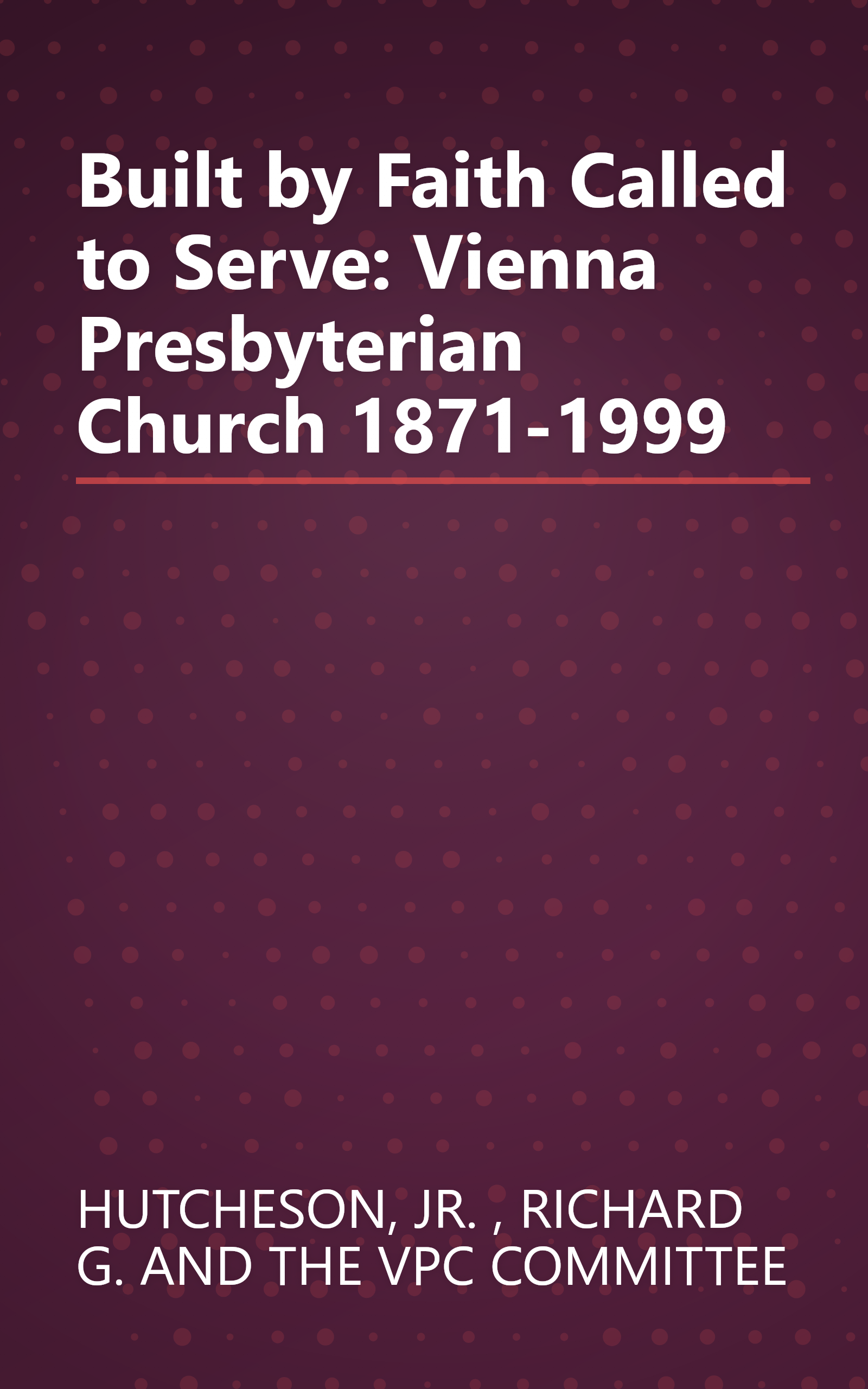 Built by Faith Called to Serve: Vienna Presbyterian Church 1871-1999 book cover