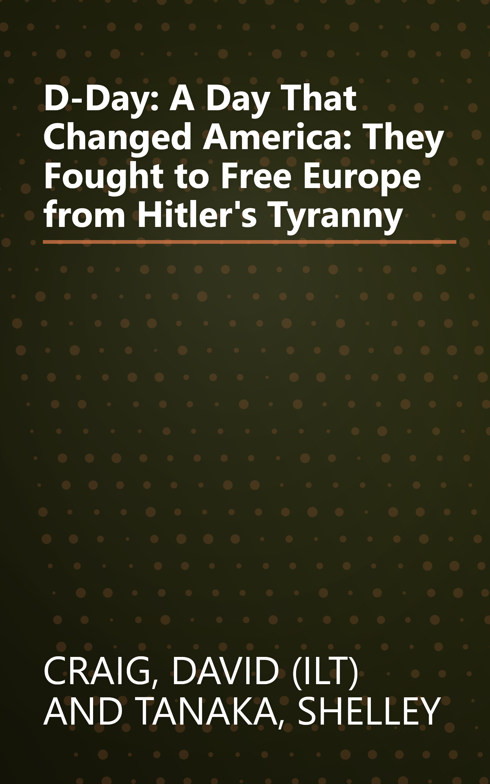 D-Day: A Day That Changed America: They Fought to Free Europe from Hitler's Tyranny book cover