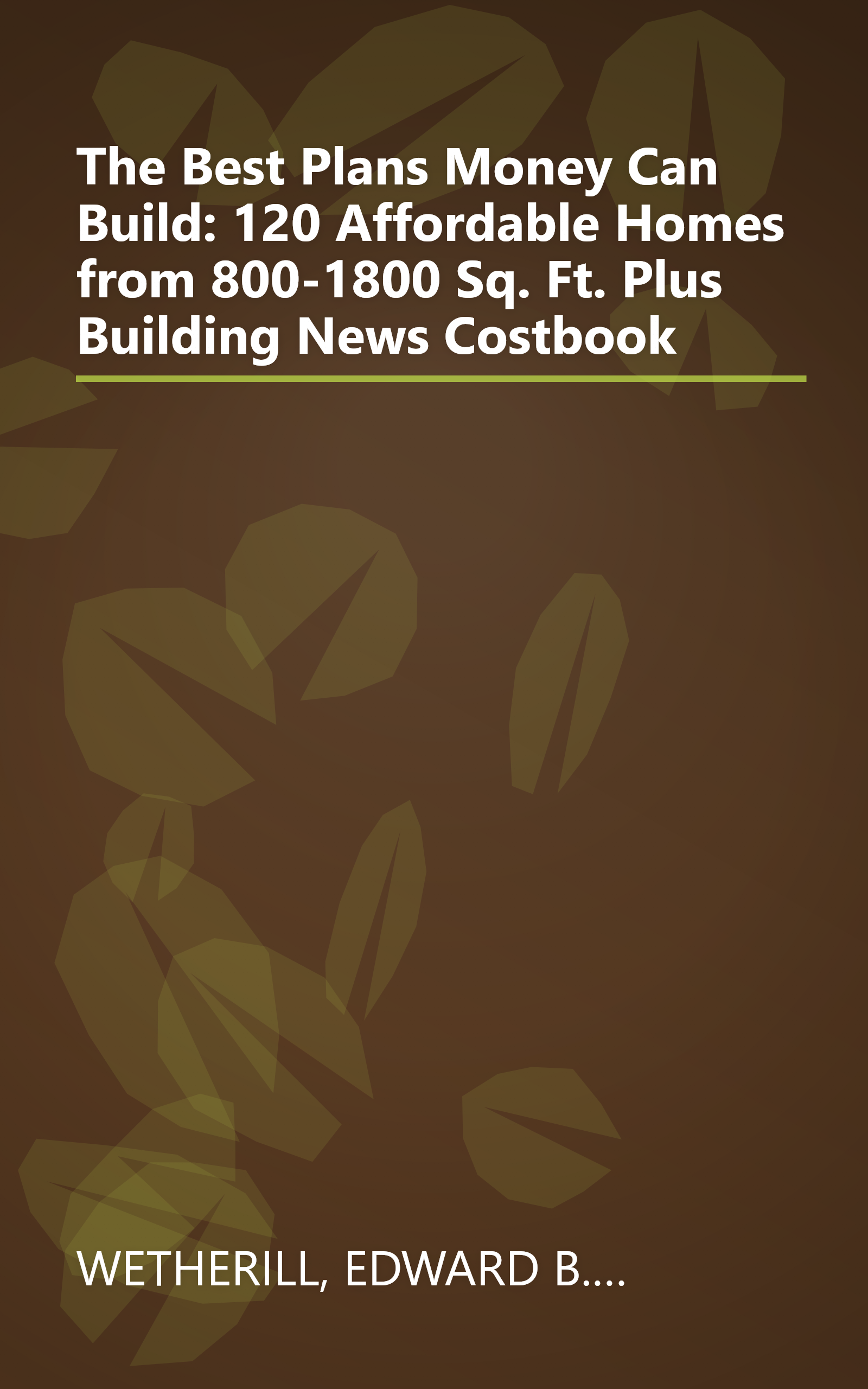 The Best Plans Money Can Build: 120 Affordable Homes from 800-1800 Sq. Ft. Plus Building News Costbook book cover