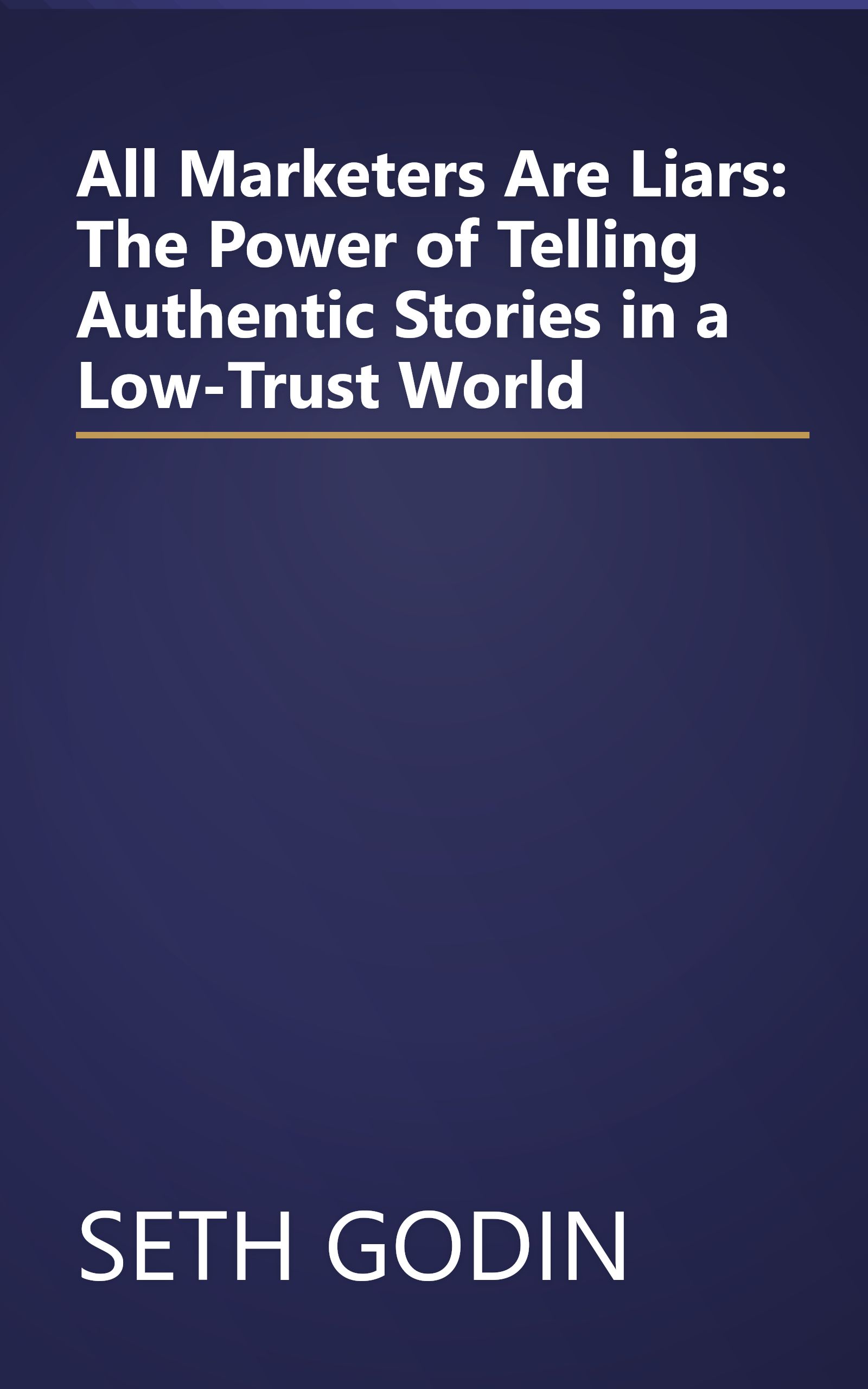 All Marketers Are Liars: The Power of Telling Authentic Stories in a Low-Trust World book cover