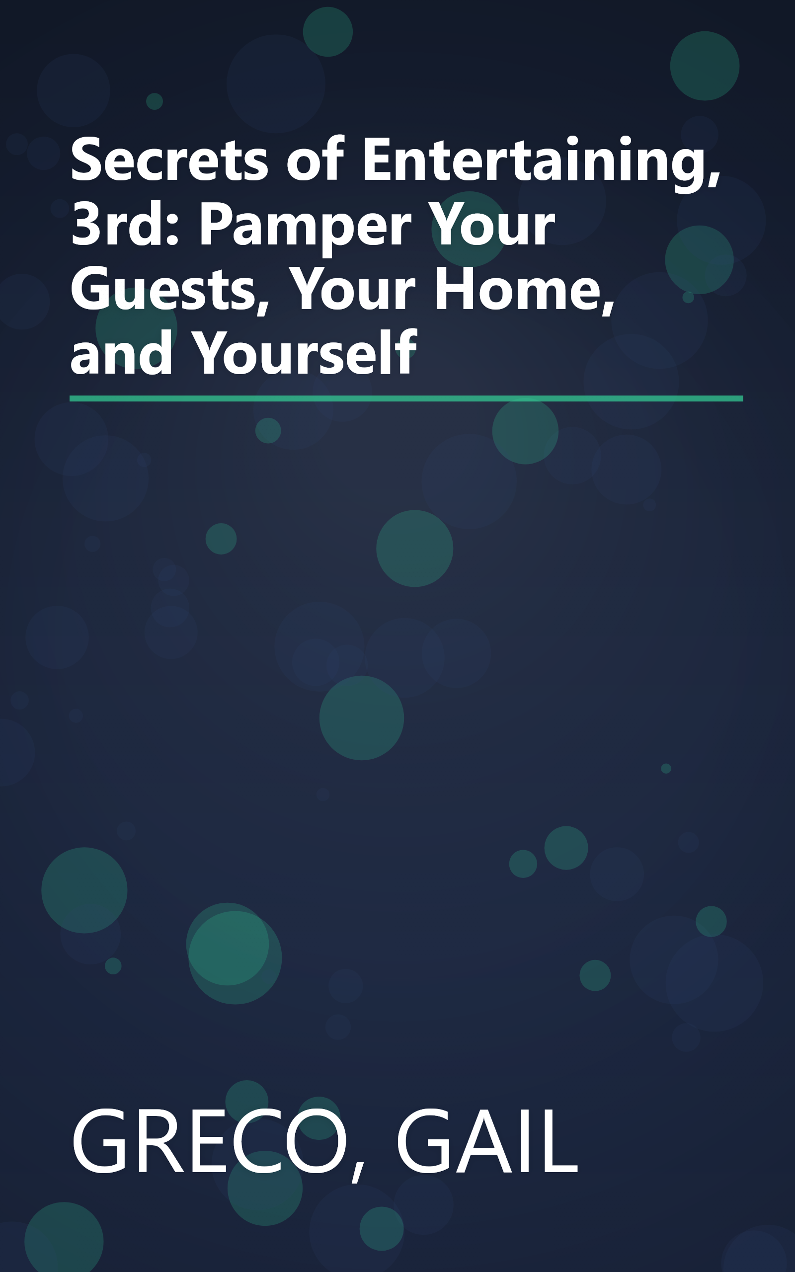 Secrets of Entertaining, 3rd: Pamper Your Guests, Your Home, and Yourself book cover