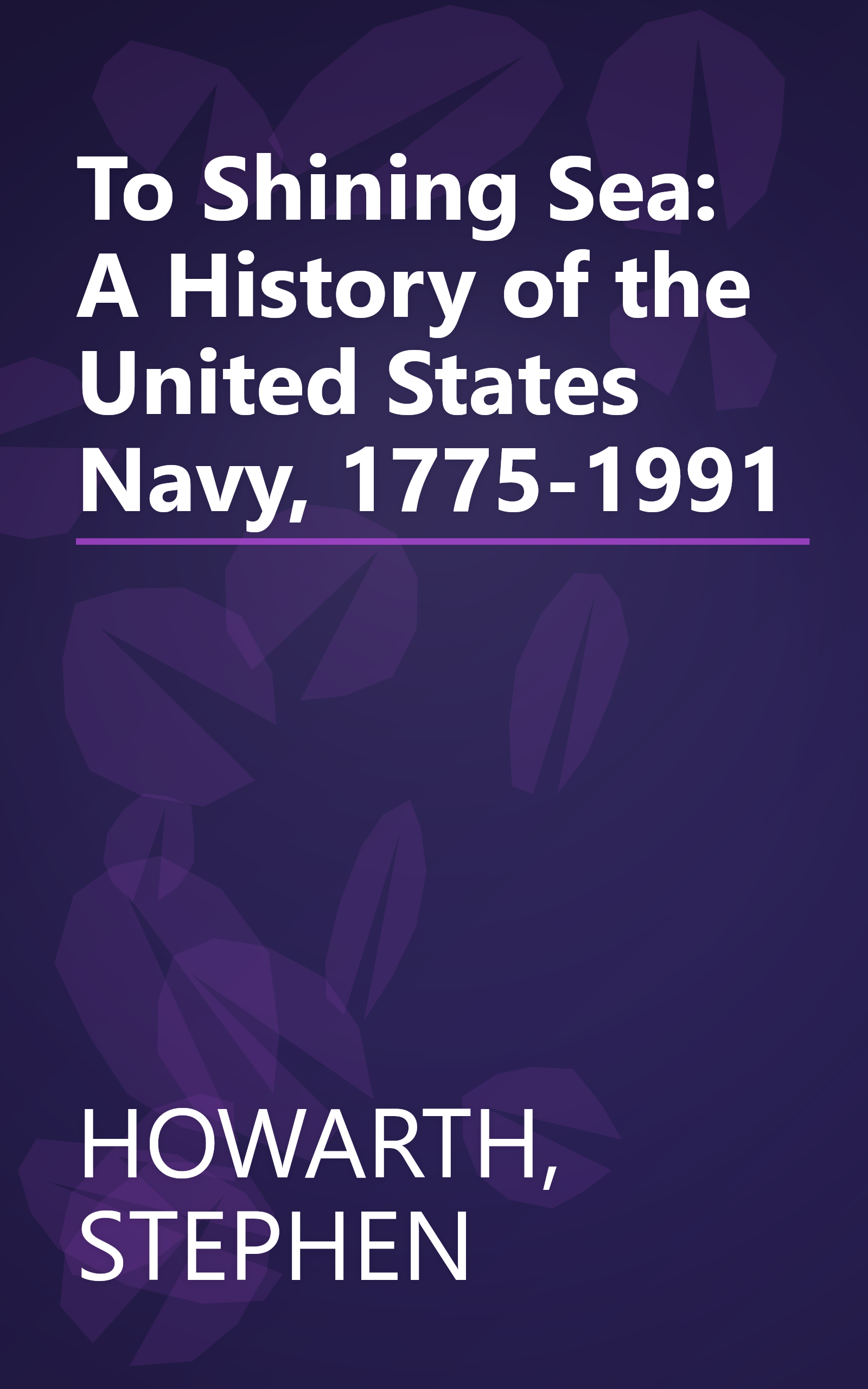 To Shining Sea: A History of the United States Navy, 1775-1991 book cover