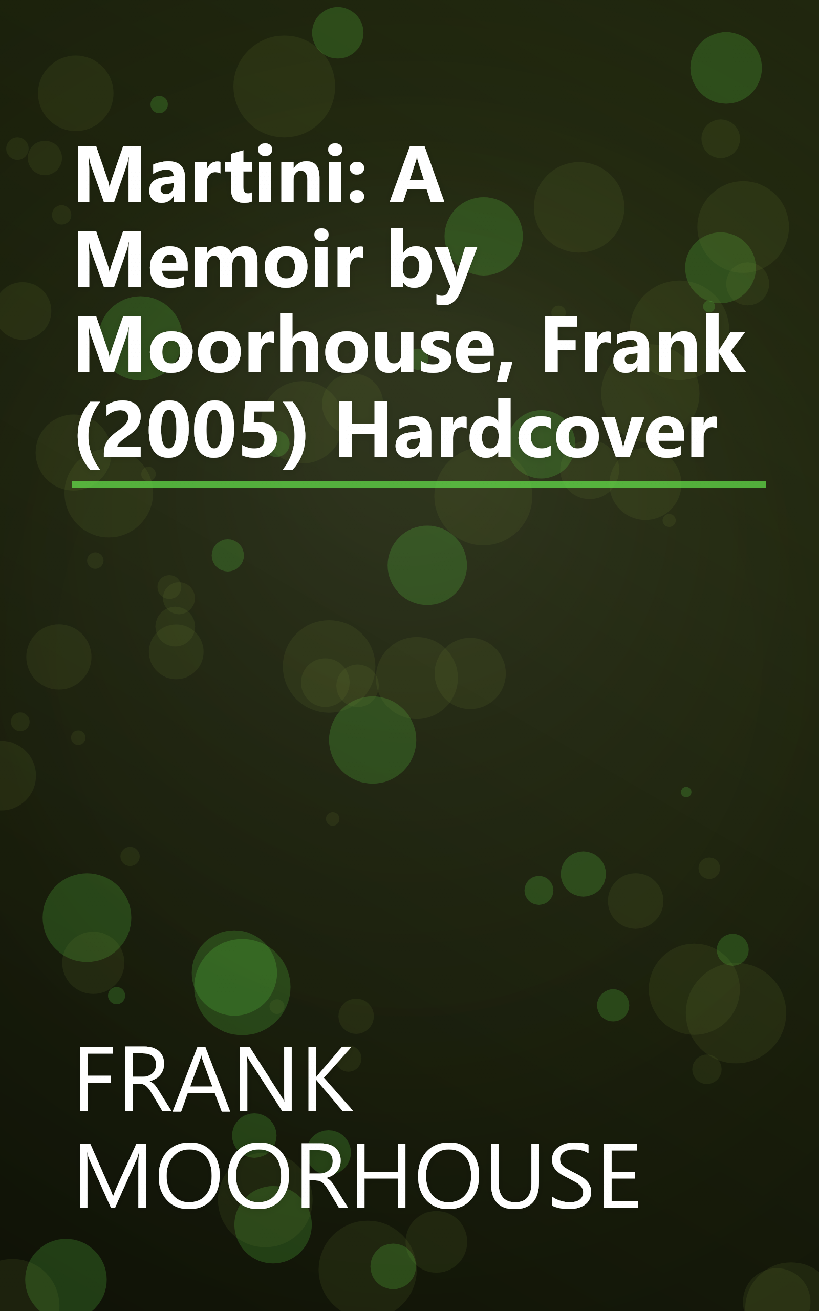 Martini: A Memoir by Moorhouse, Frank (2005) Hardcover book cover