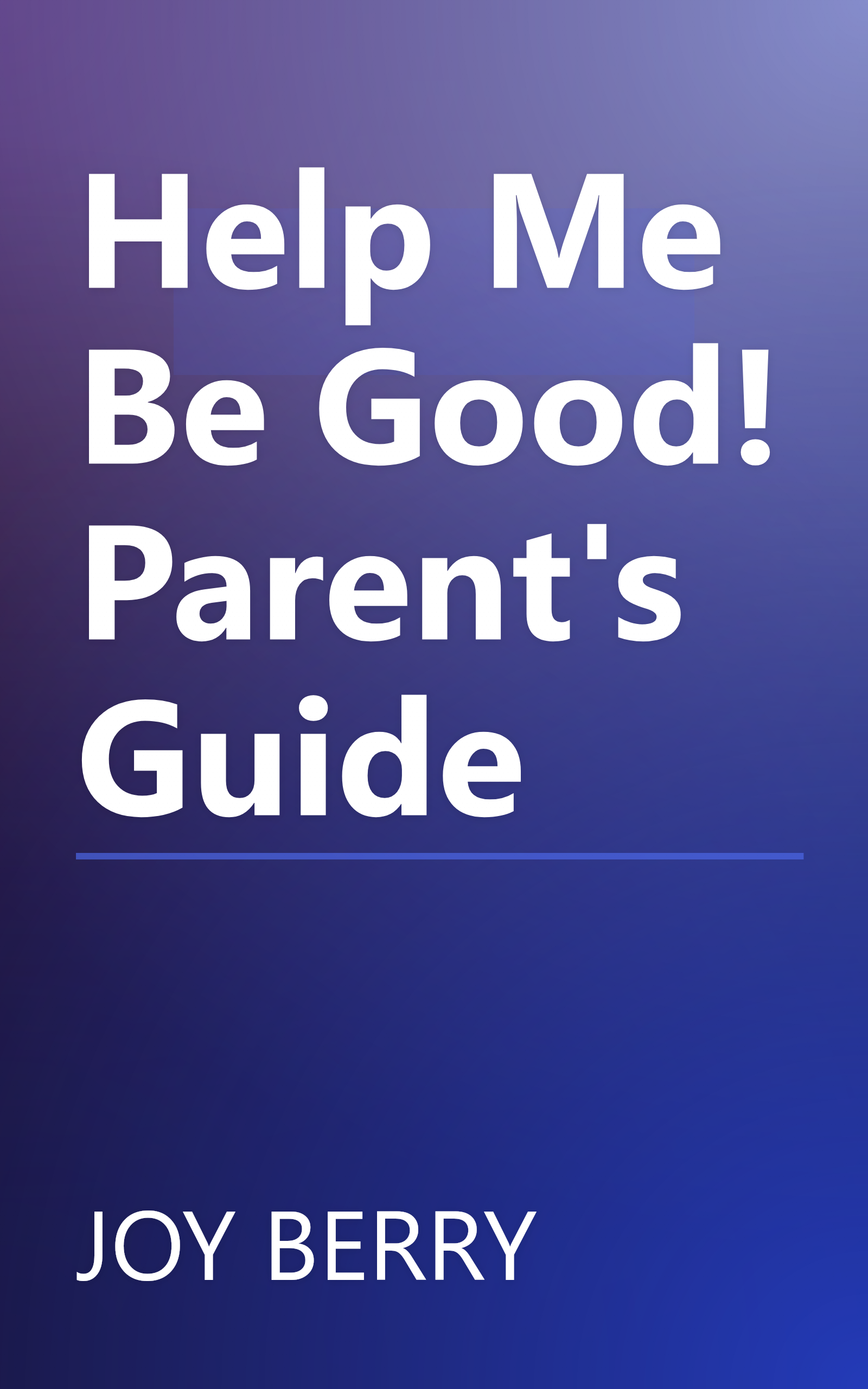 Help Me Be Good! Parent's Guide book cover