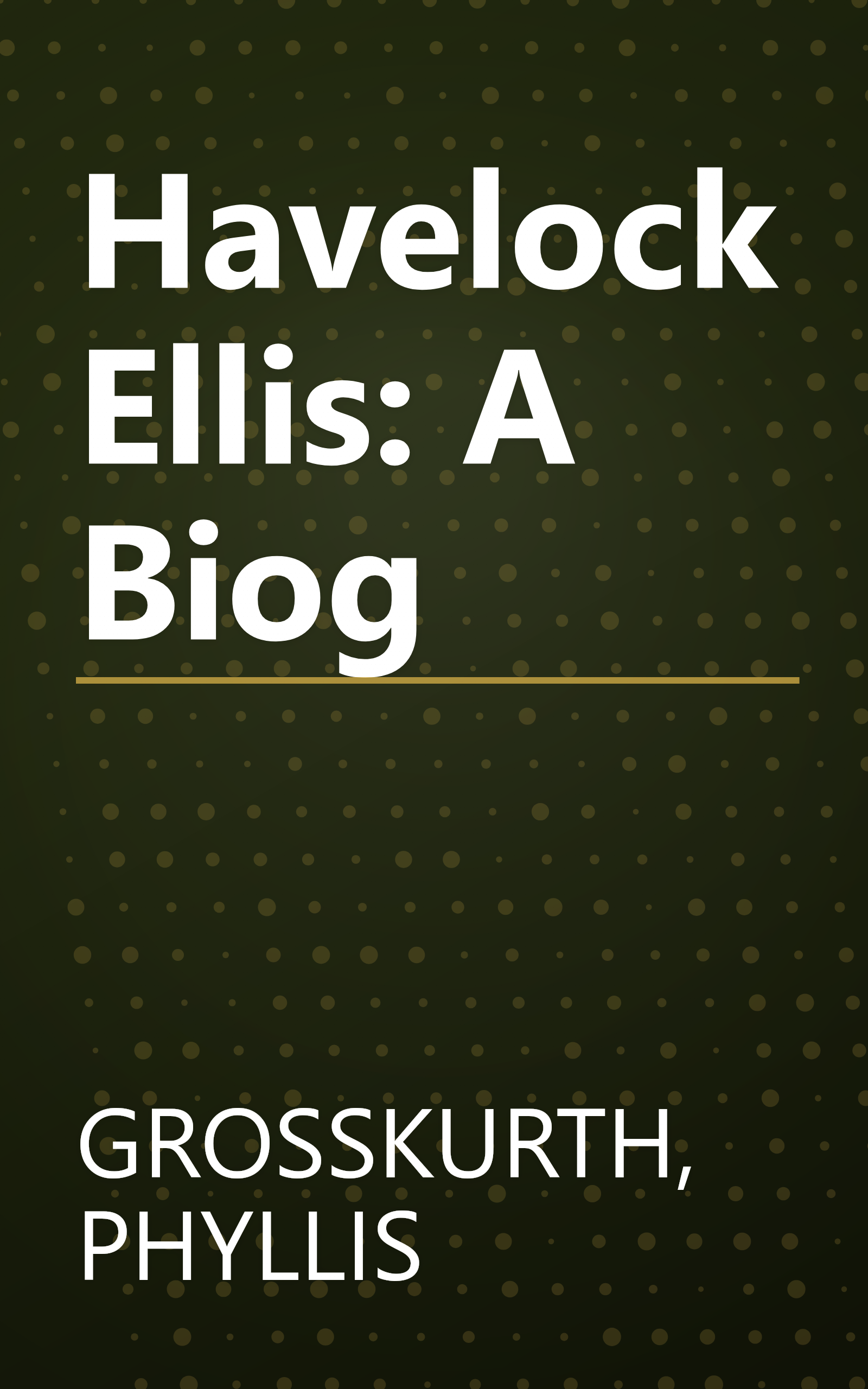 Havelock Ellis: A Biog book cover