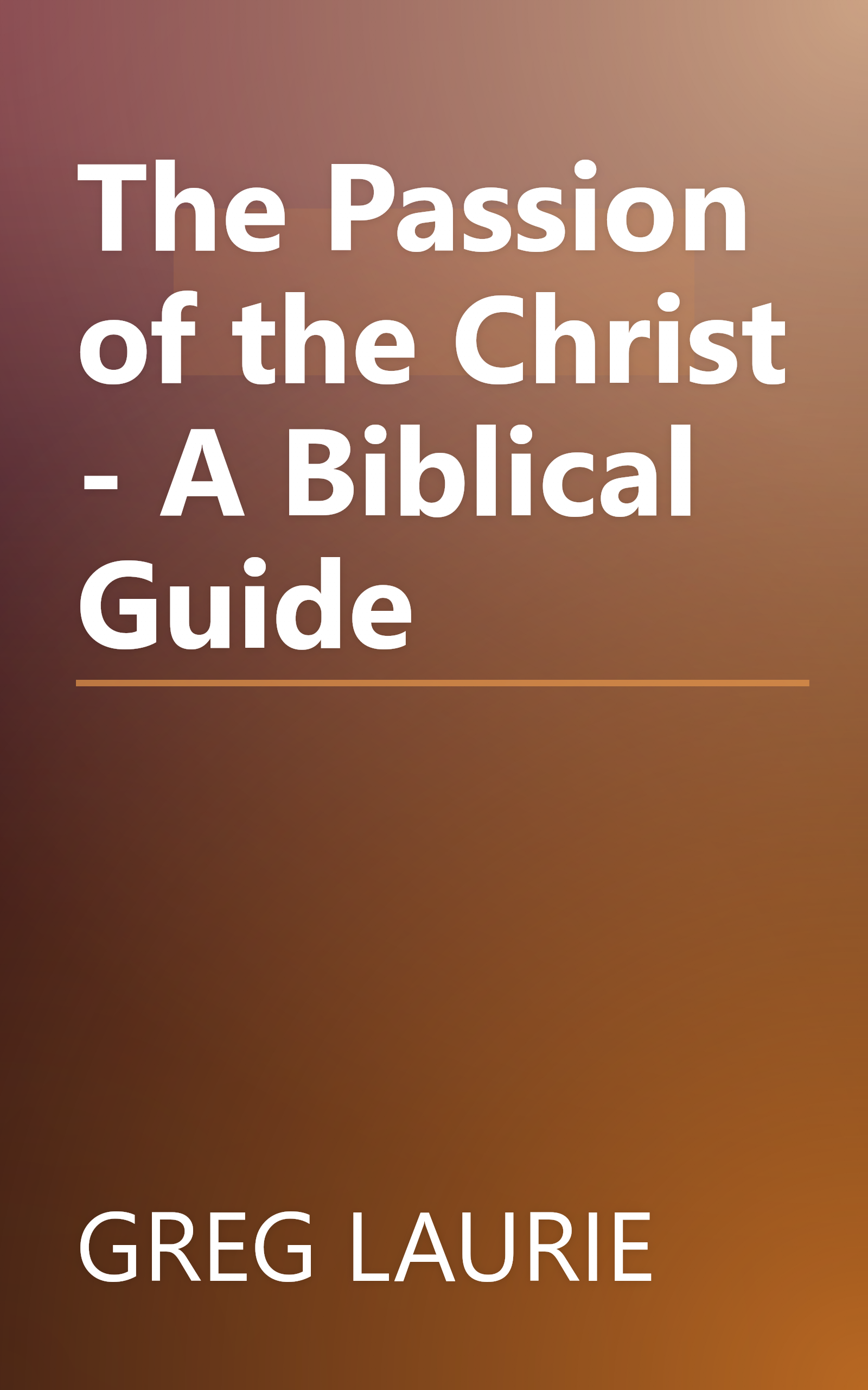 The Passion of the Christ - A Biblical Guide book cover