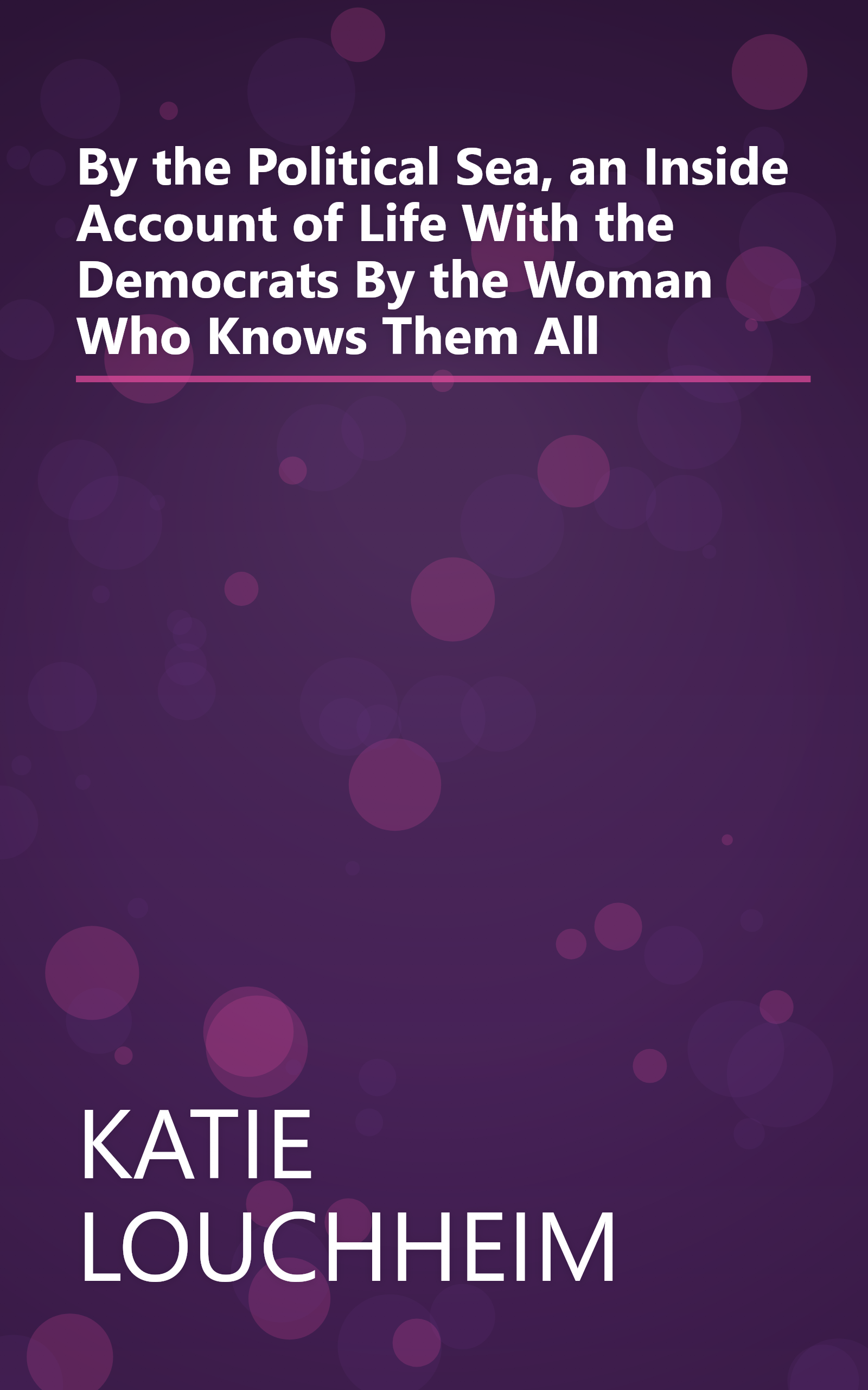 By the Political Sea, an Inside Account of Life With the Democrats By the Woman Who Knows Them All book cover