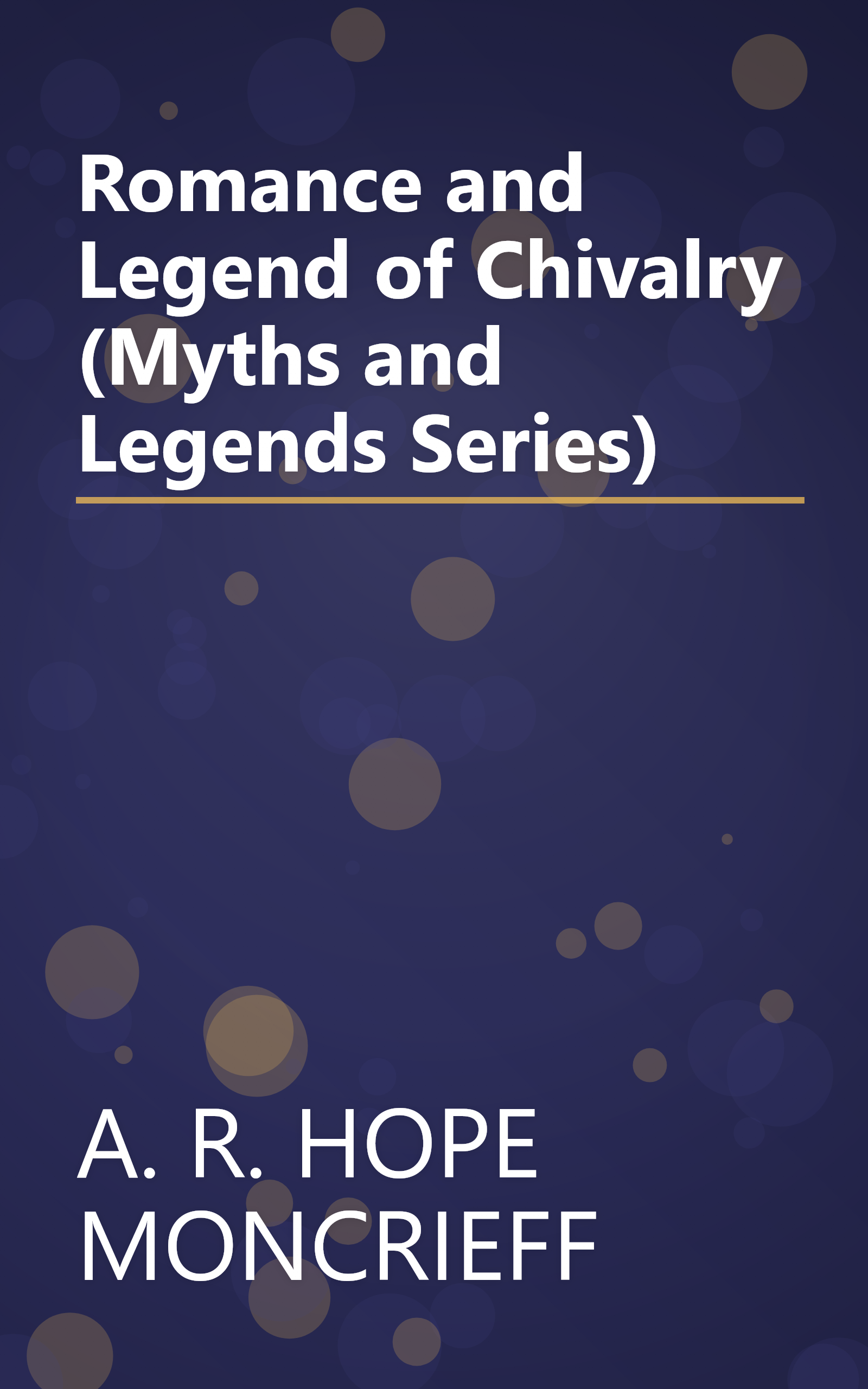 Romance and Legend of Chivalry (Myths and Legends Series) book cover