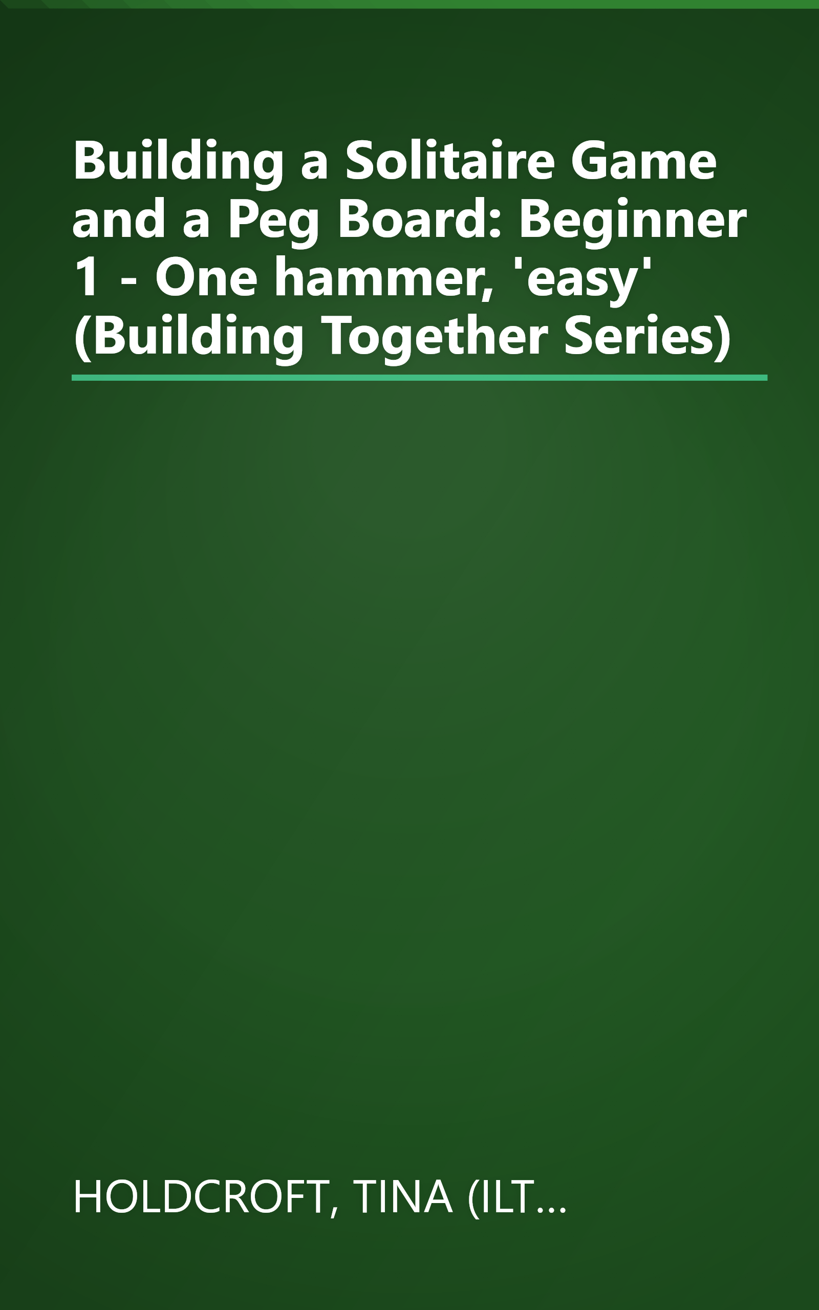 Building a Solitaire Game and a Peg Board: Beginner 1 - One hammer, 'easy' (Building Together Series) book cover