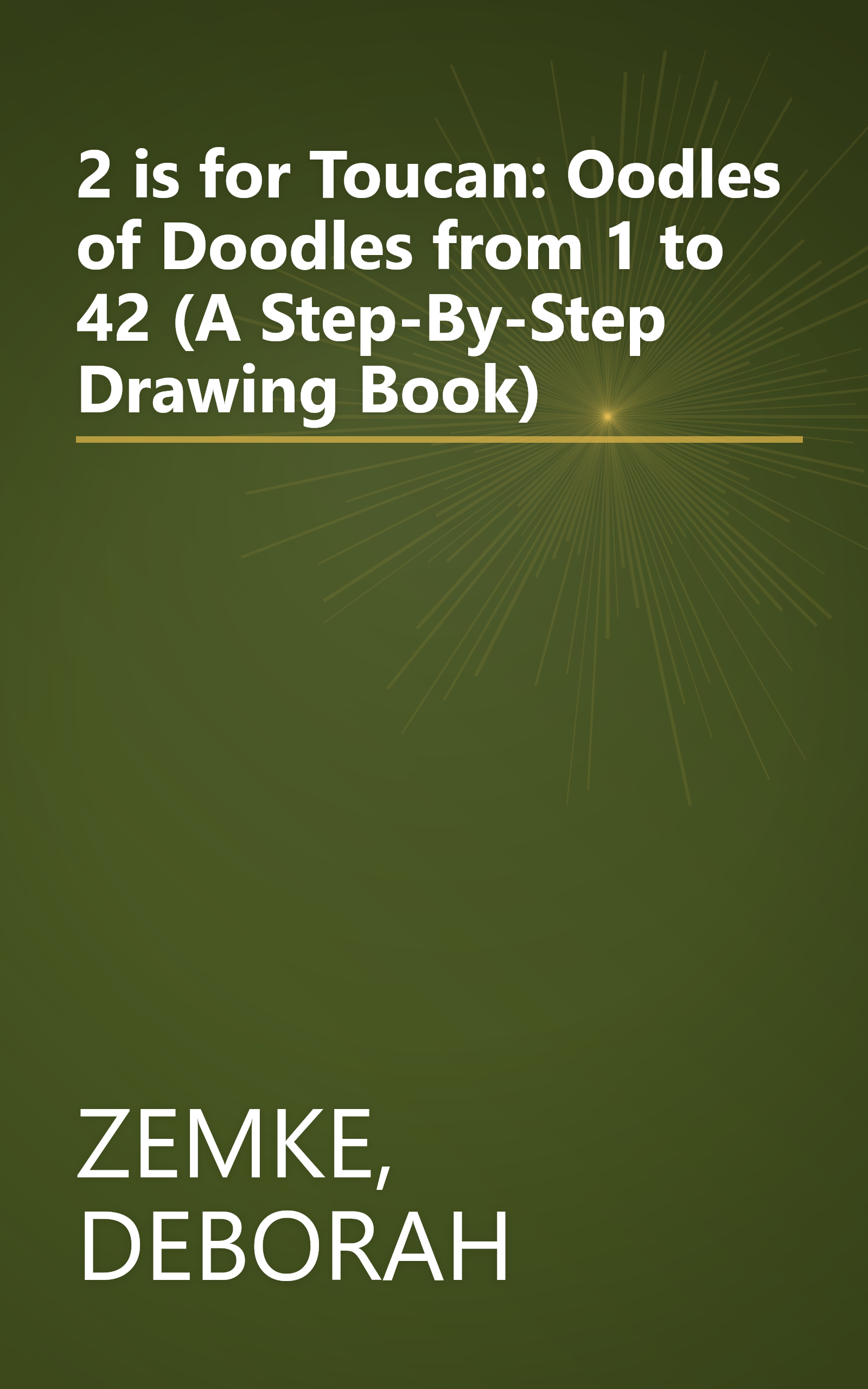 2 is for Toucan: Oodles of Doodles from 1 to 42 (A Step-By-Step Drawing Book) book cover