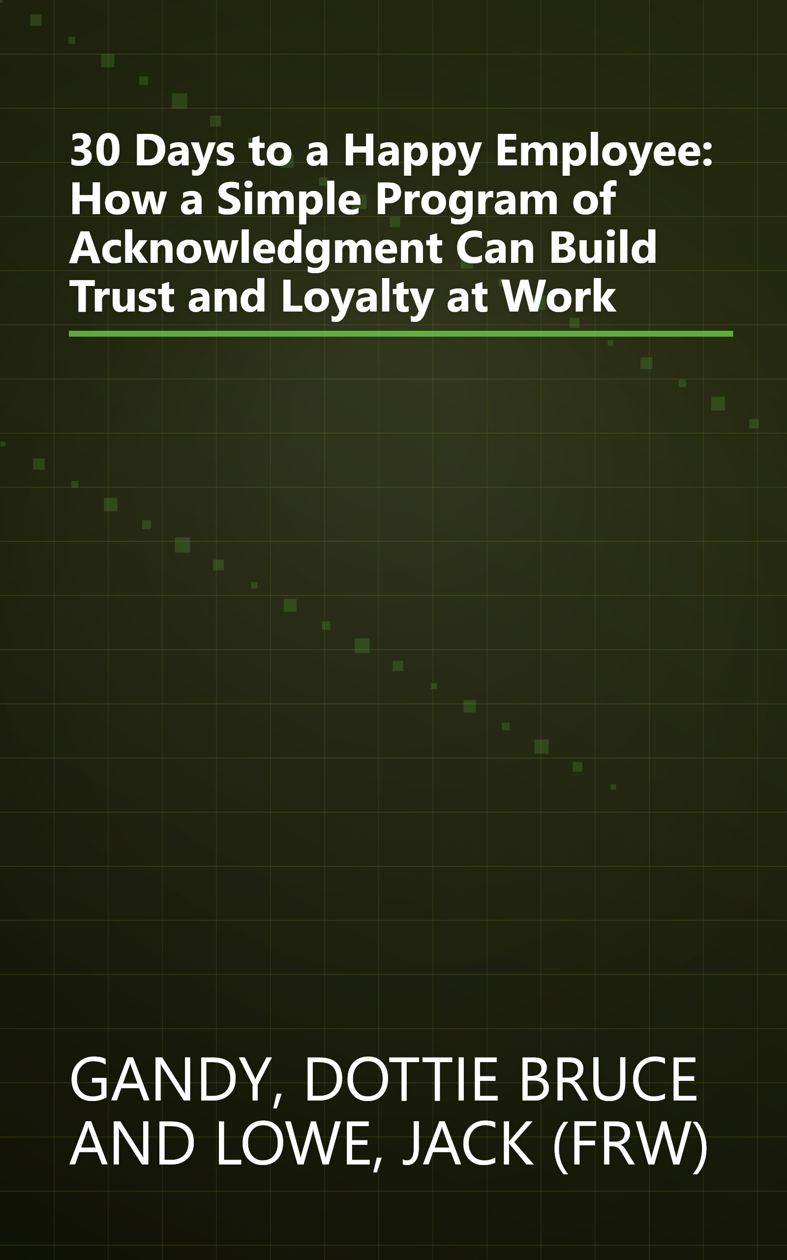 30 Days to a Happy Employee: How a Simple Program of Acknowledgment Can Build Trust and Loyalty at Work book cover